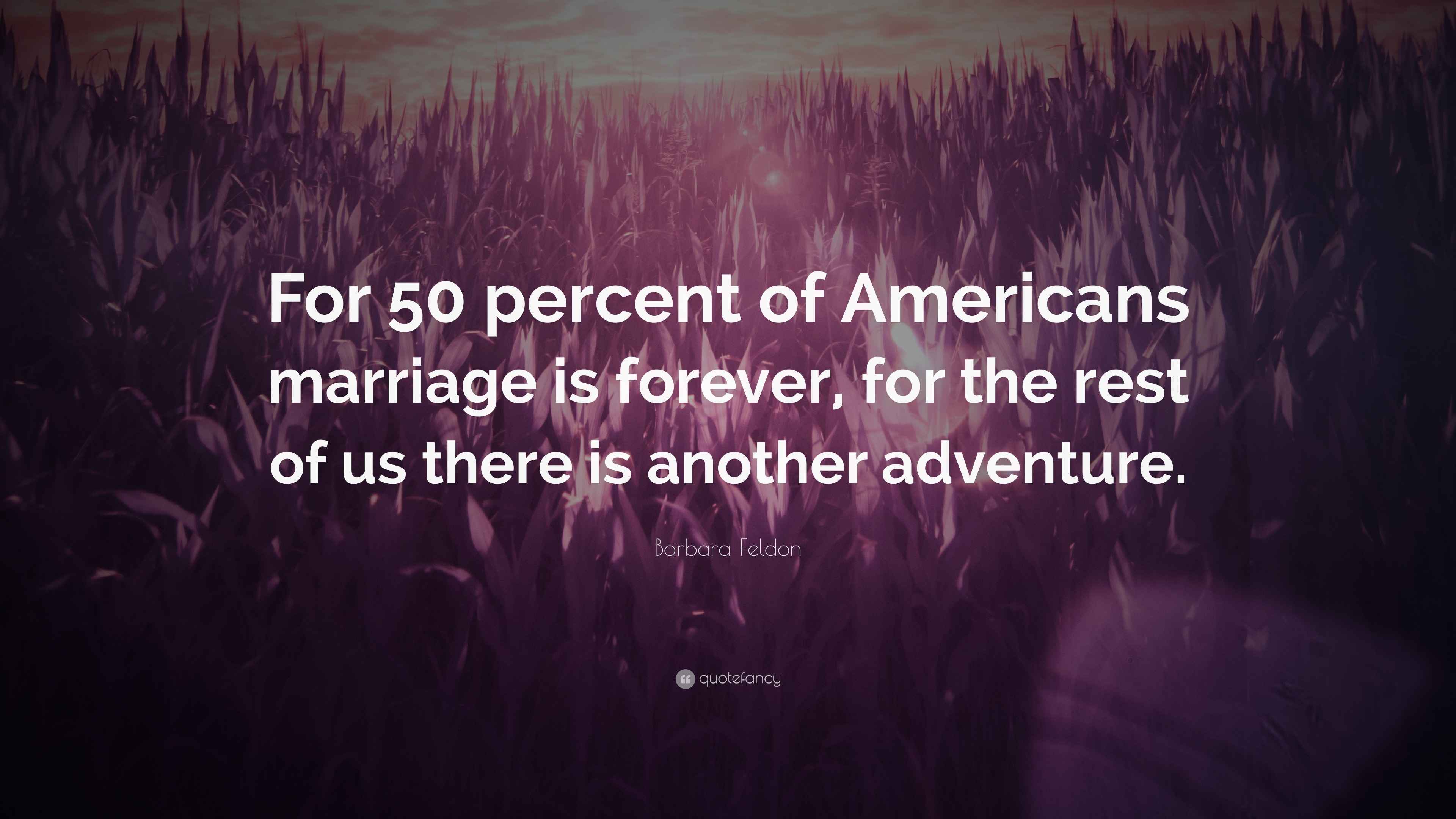 Barbara Feldon Quote: “For 50 percent of Americans marriage is forever ...