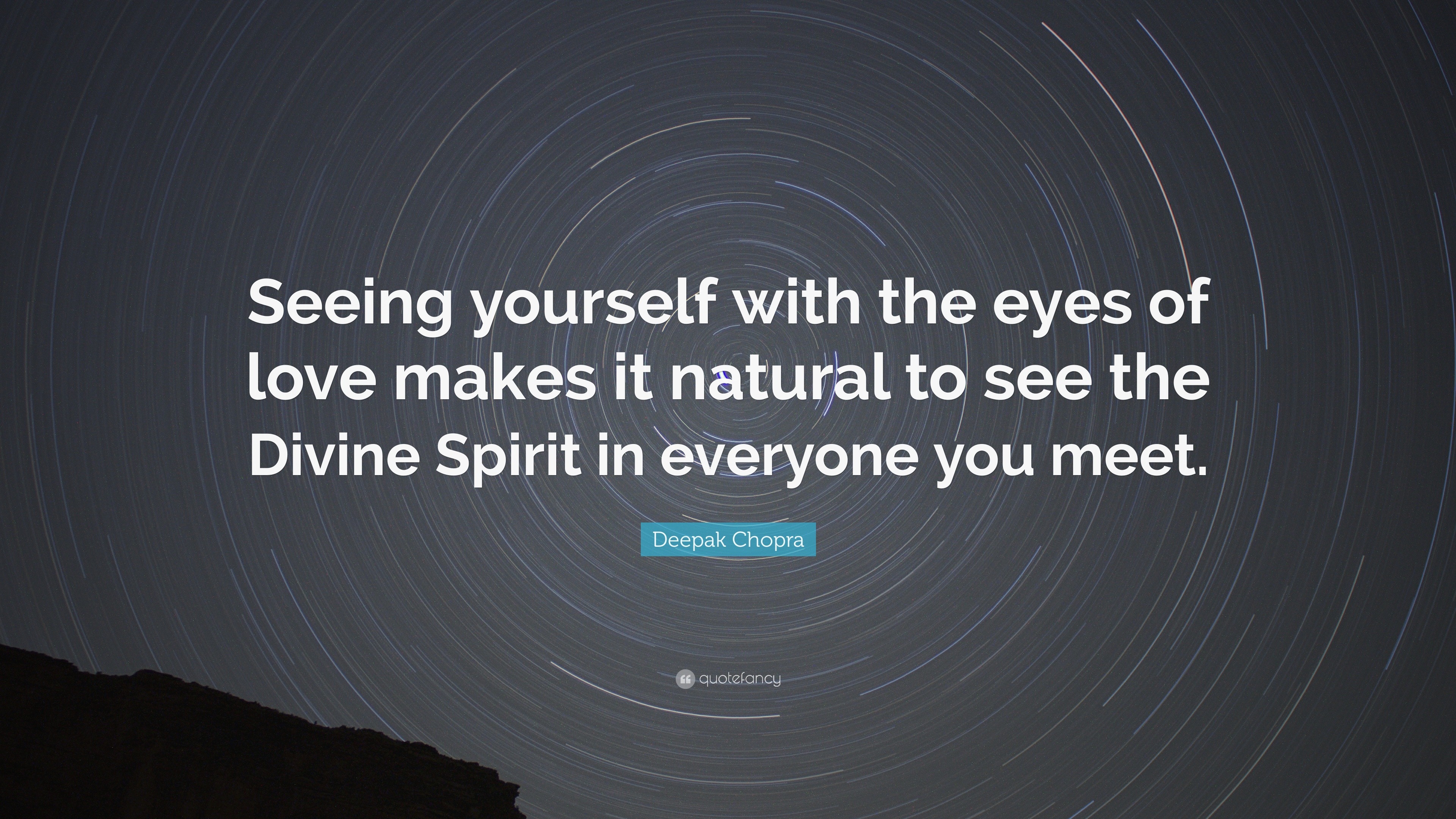 Deepak Chopra Quote: “Seeing yourself with the eyes of love makes it ...
