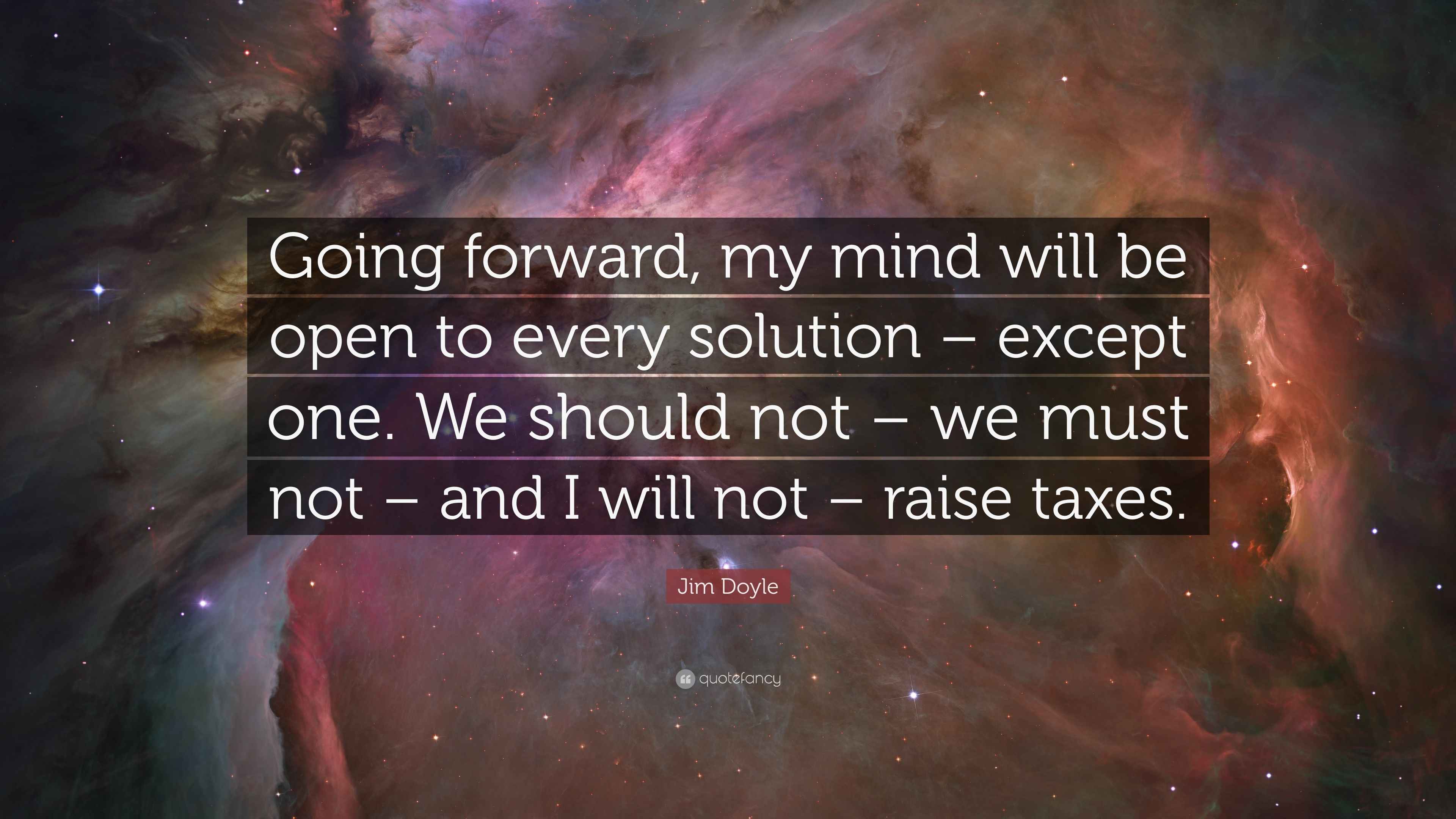 Jim Doyle Quote: “Going forward, my mind will be open to every solution ...