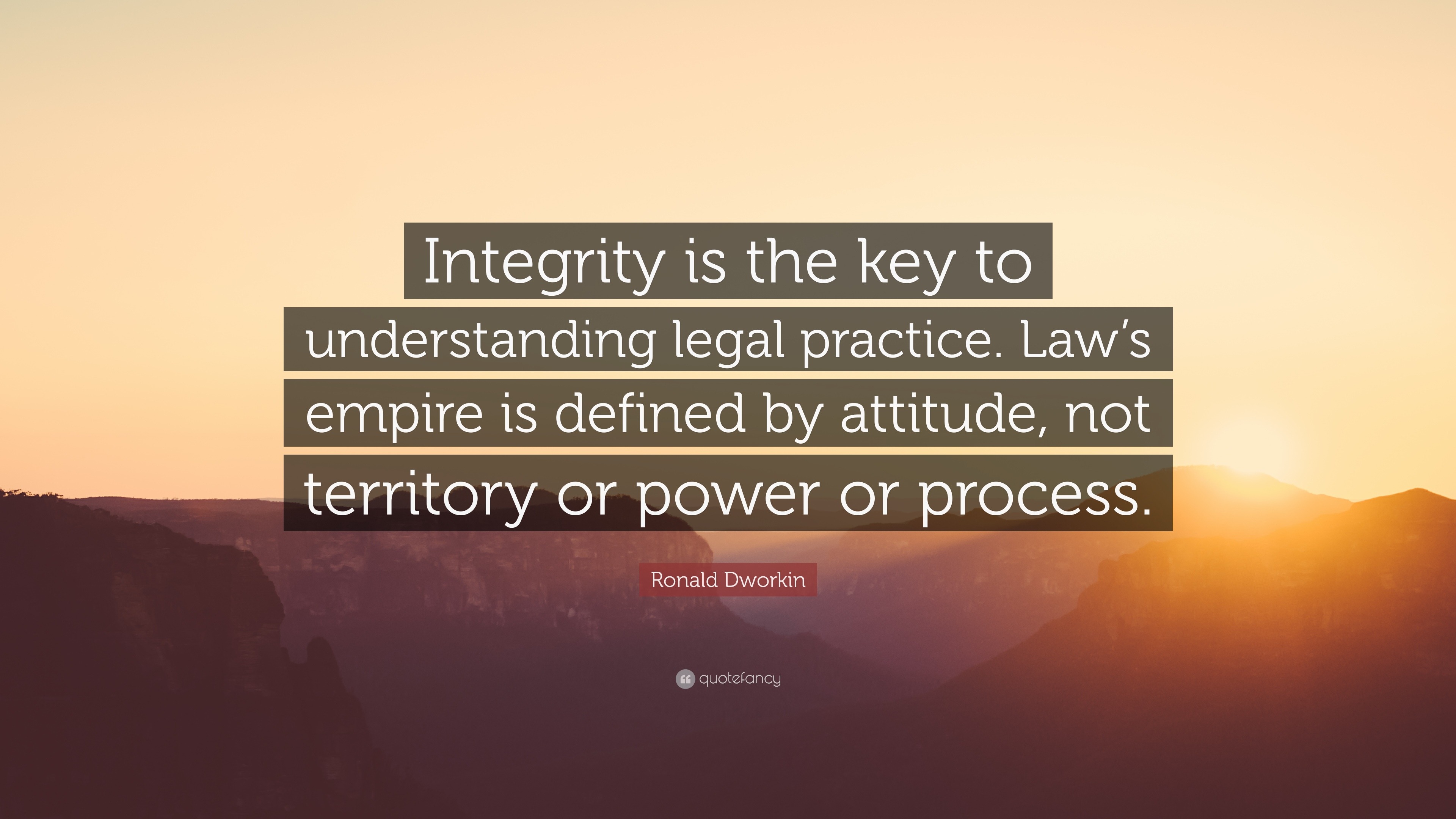 Ronald Dworkin Quote: “Integrity is the key to understanding legal ...