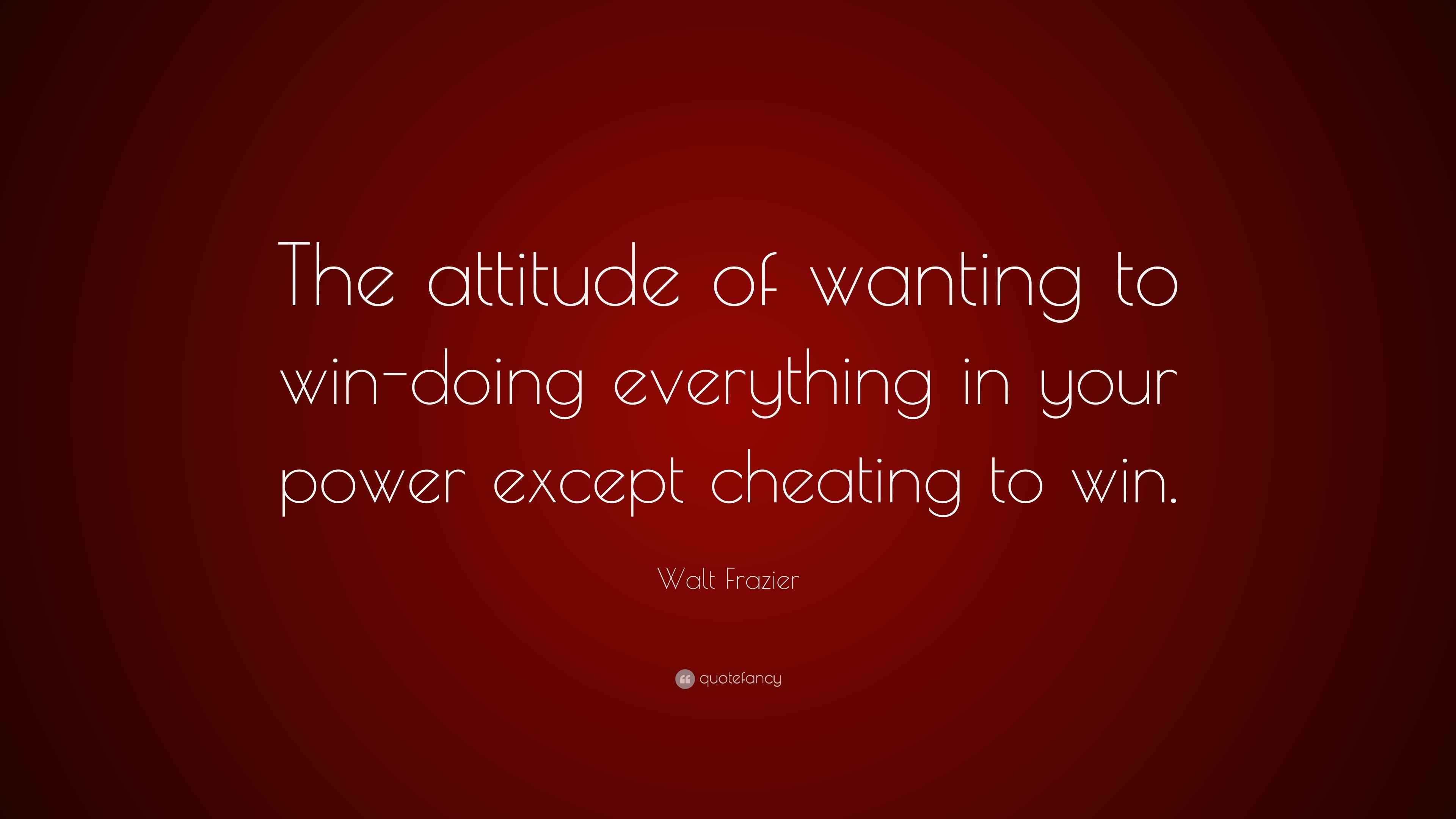 Walt Frazier Quote: “The attitude of wanting to win-doing everything in ...