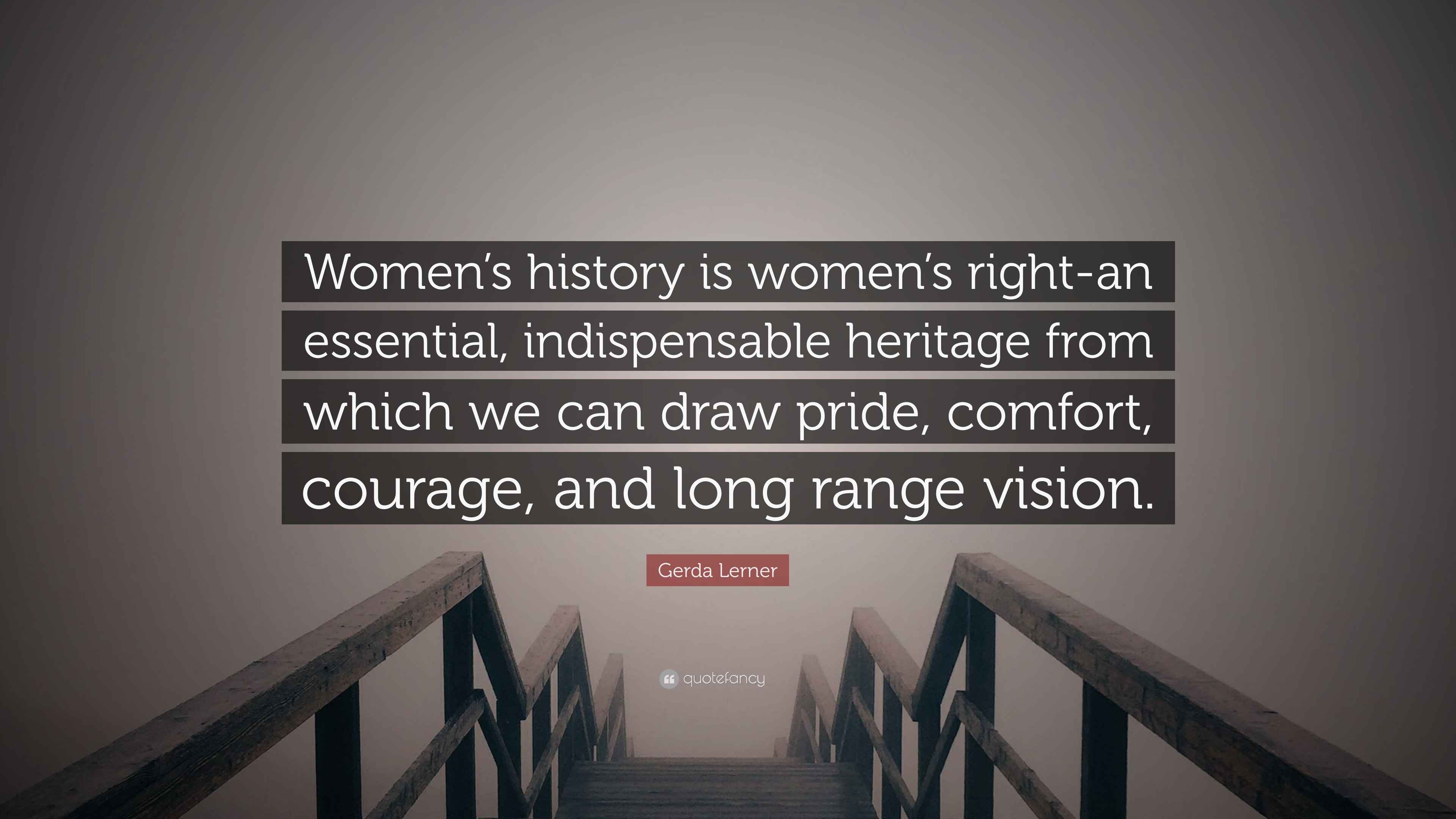 Gerda Lerner Quote: “Women’s history is women’s right-an essential ...