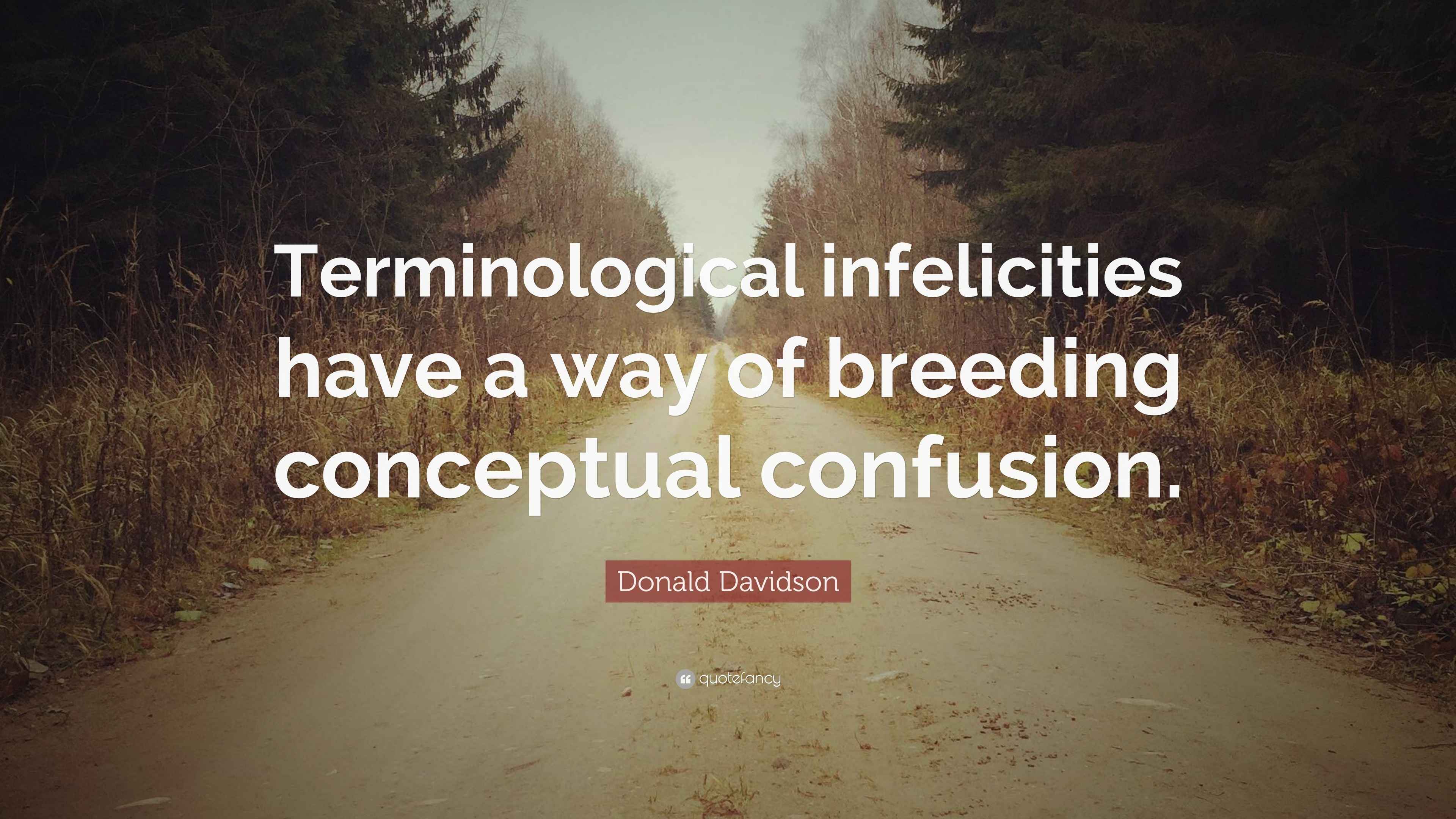 Donald Davidson Quote: “Terminological infelicities have a way of ...