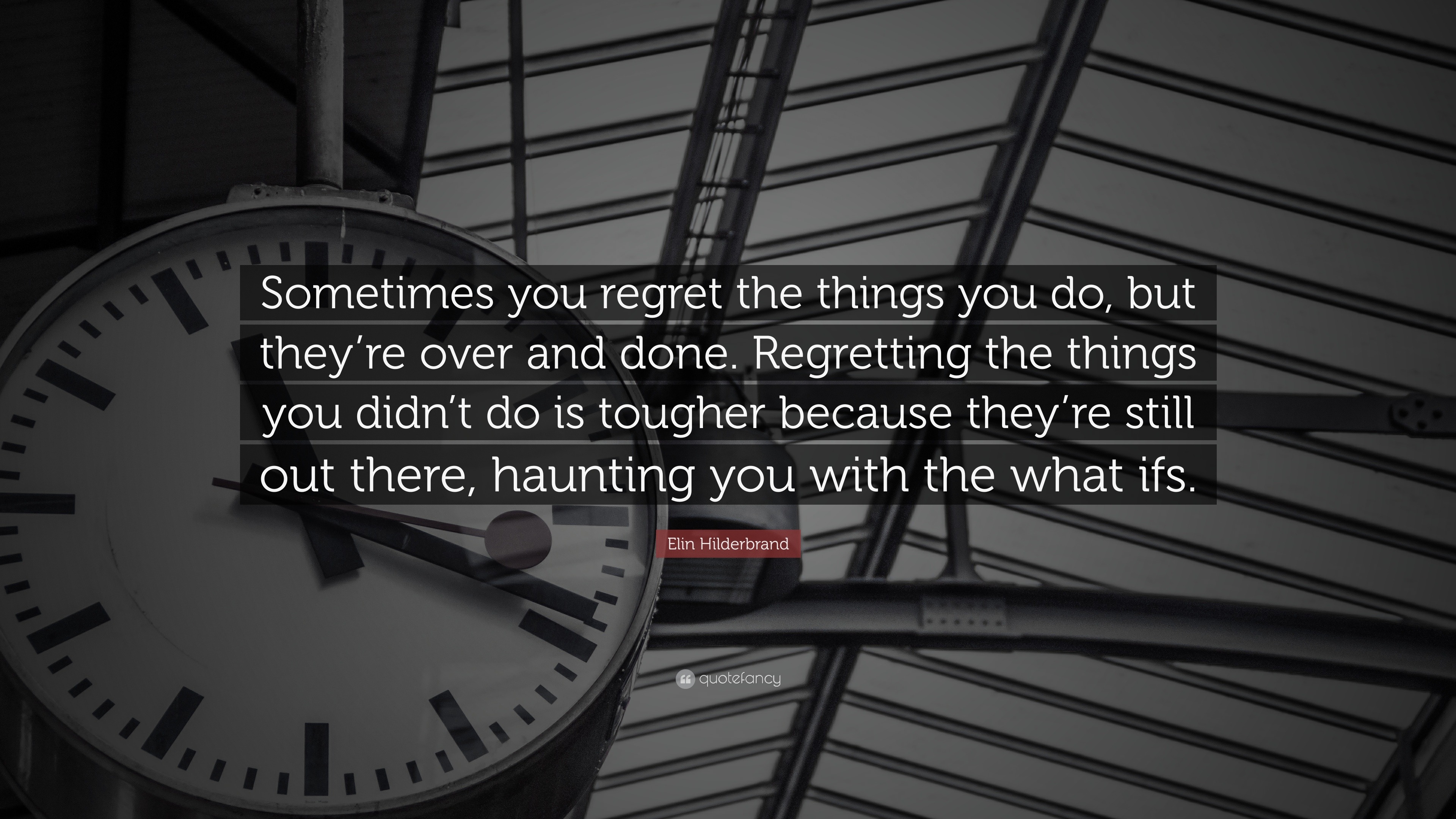 Elin Hilderbrand Quote: “Sometimes you regret the things you do, but ...