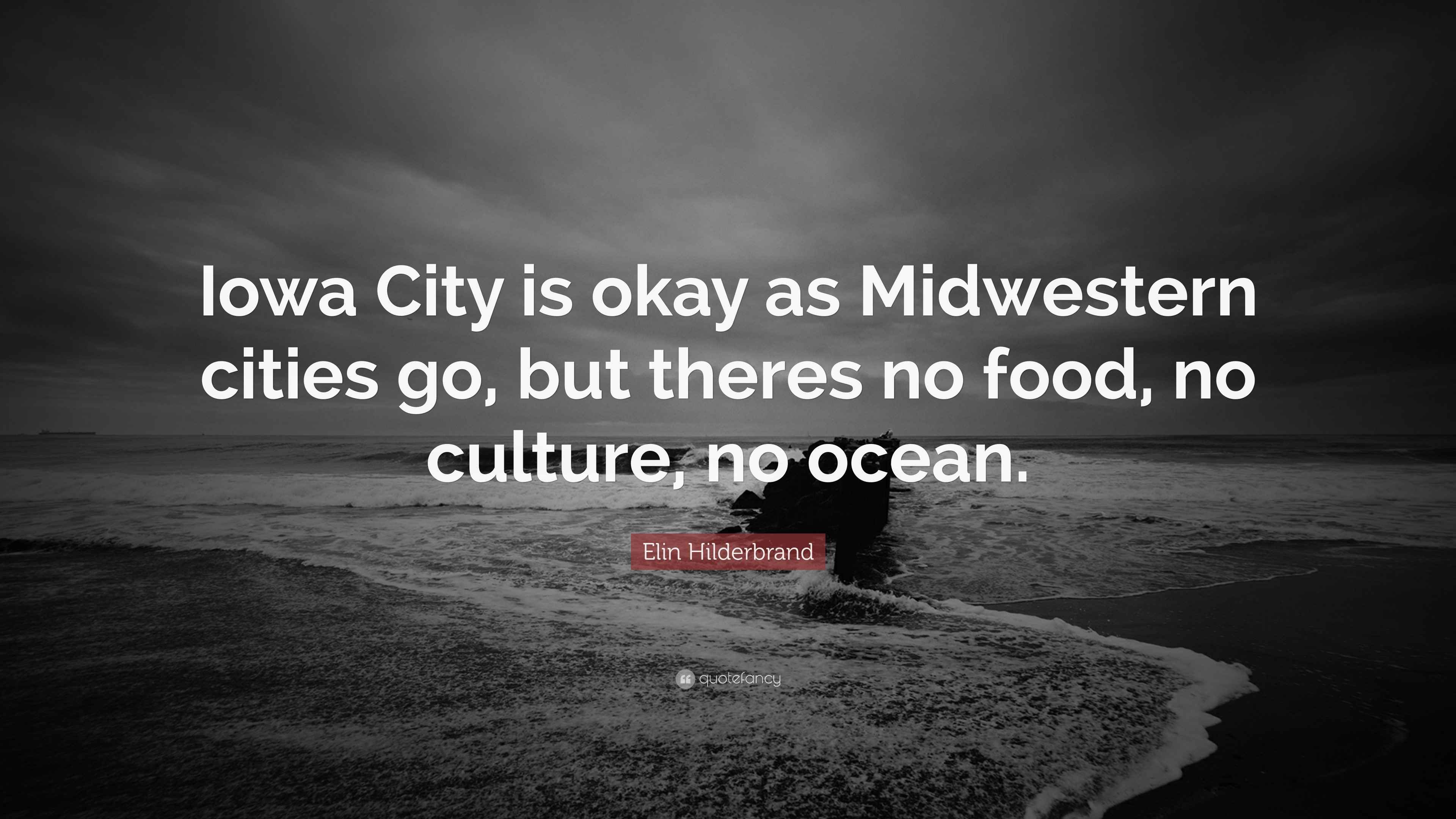 Elin Hilderbrand Quote: “Iowa City is okay as Midwestern cities go, but ...