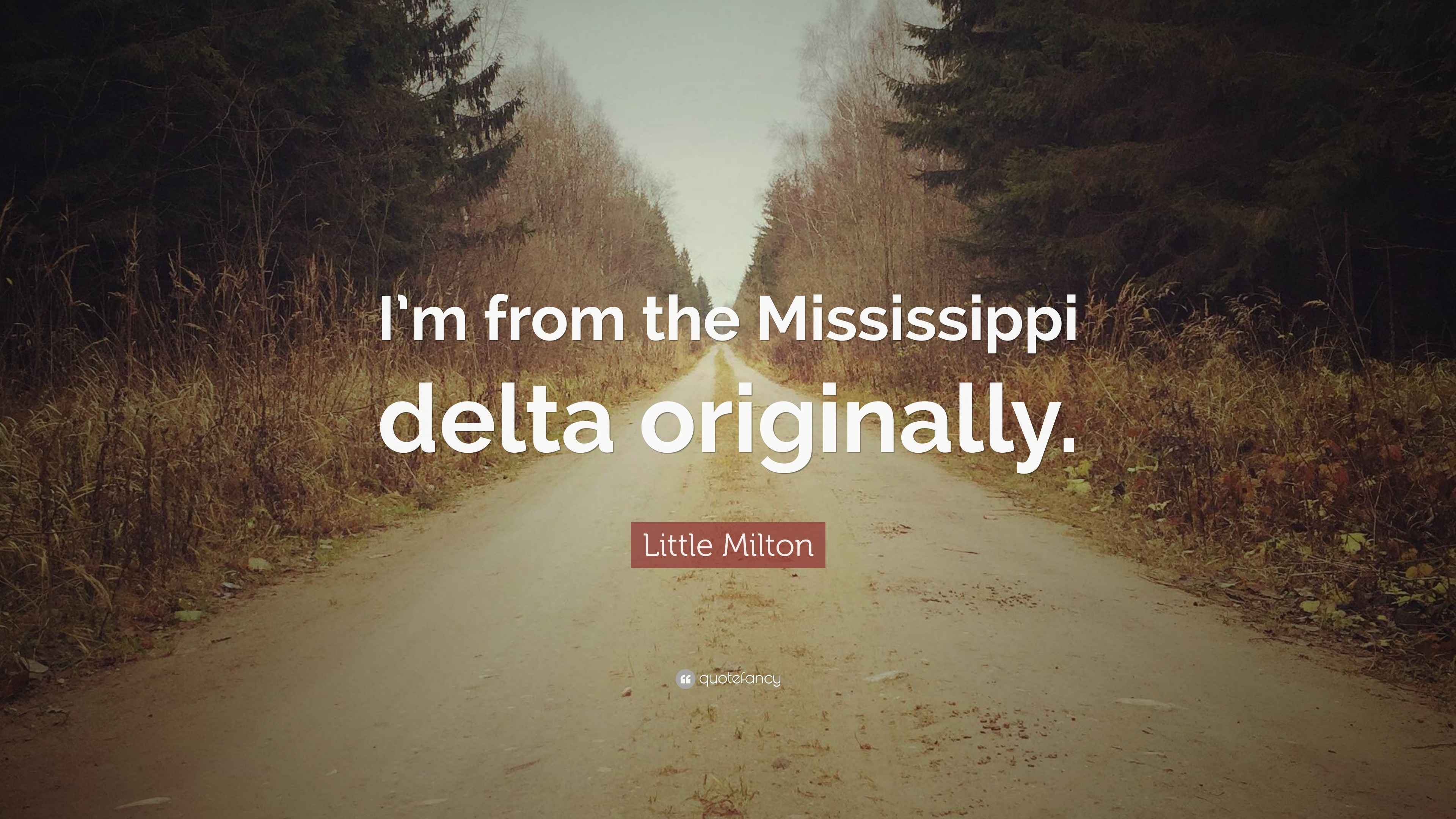 Little Milton Quote: “I’m from the Mississippi delta originally.”