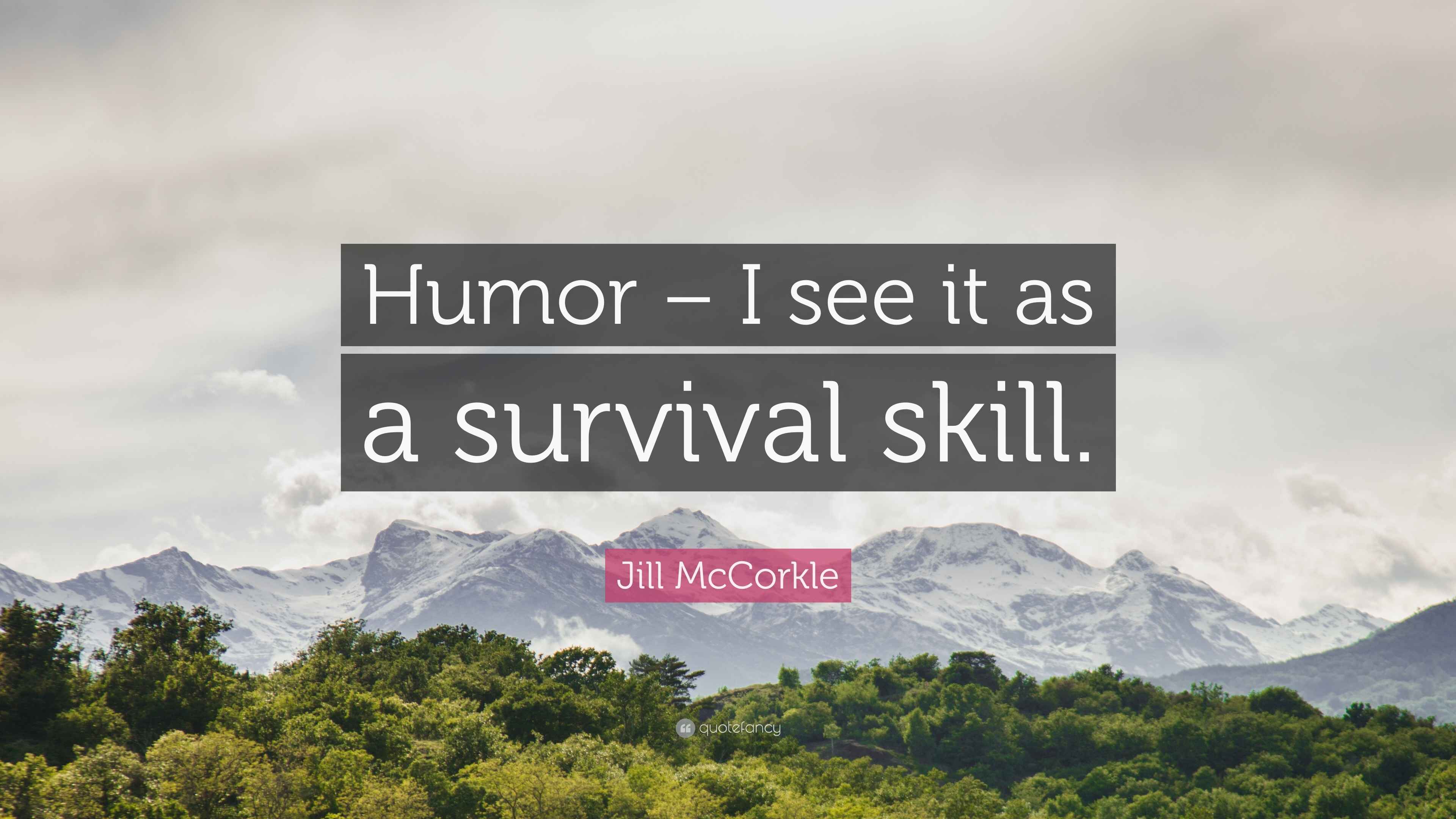 Jill McCorkle Quote: “Humor – I see it as a survival skill.”