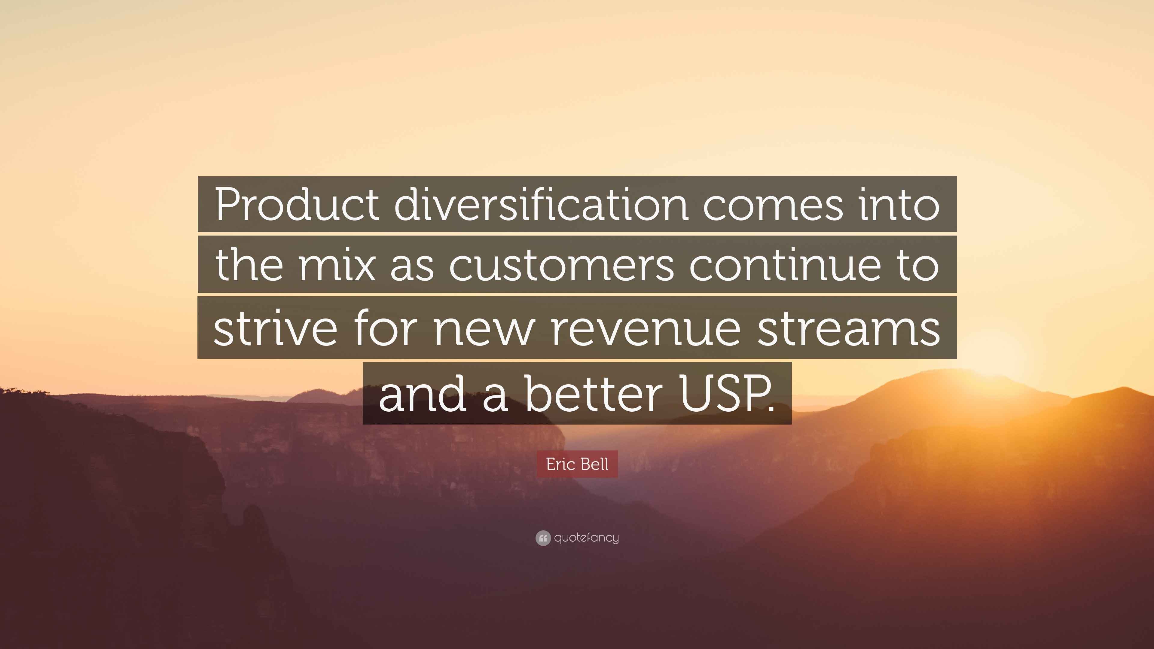 Eric Bell Quote: “Product diversification comes into the mix as ...