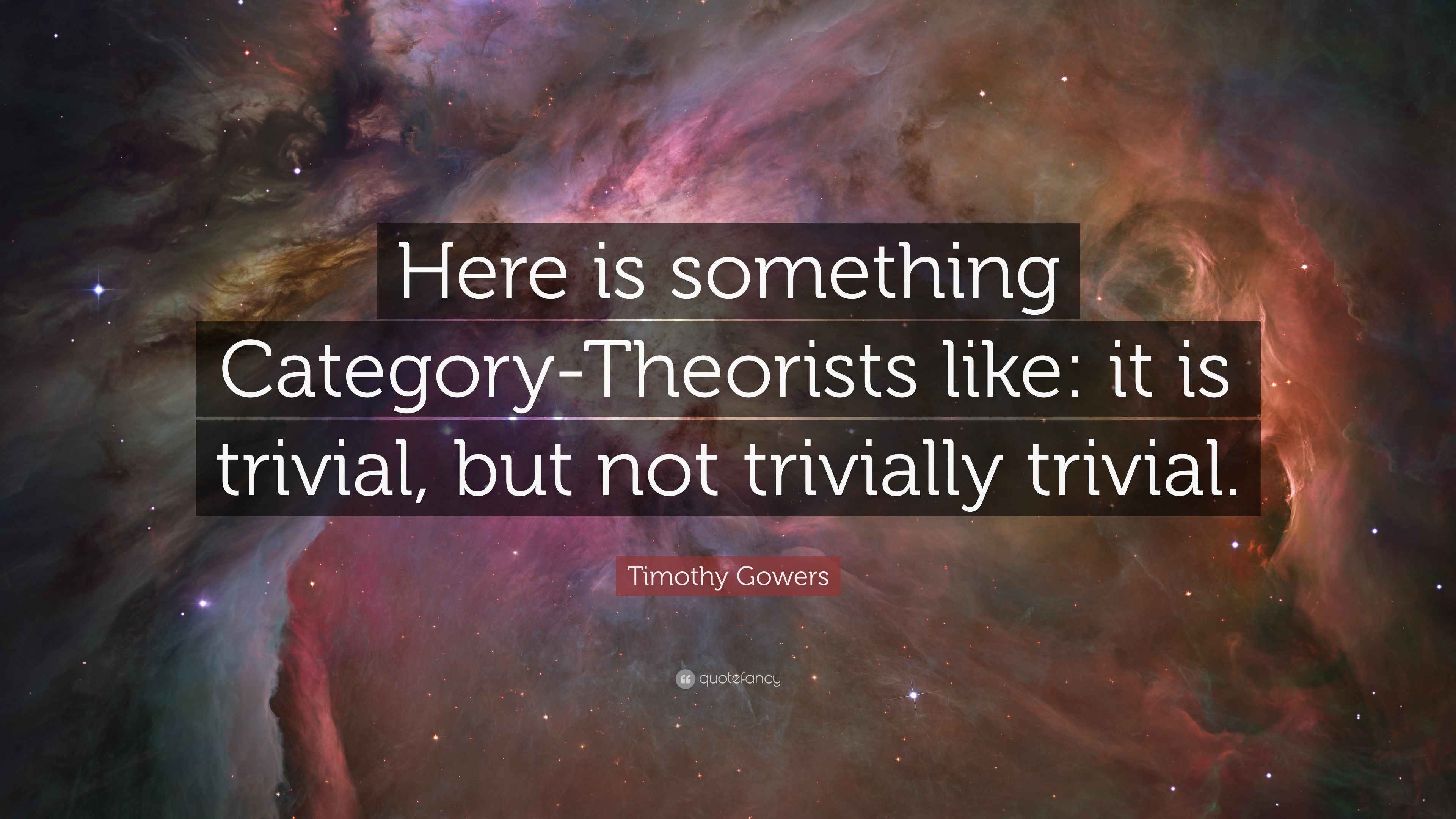 Timothy Gowers Quote: “Here is something Category-Theorists like: it is ...