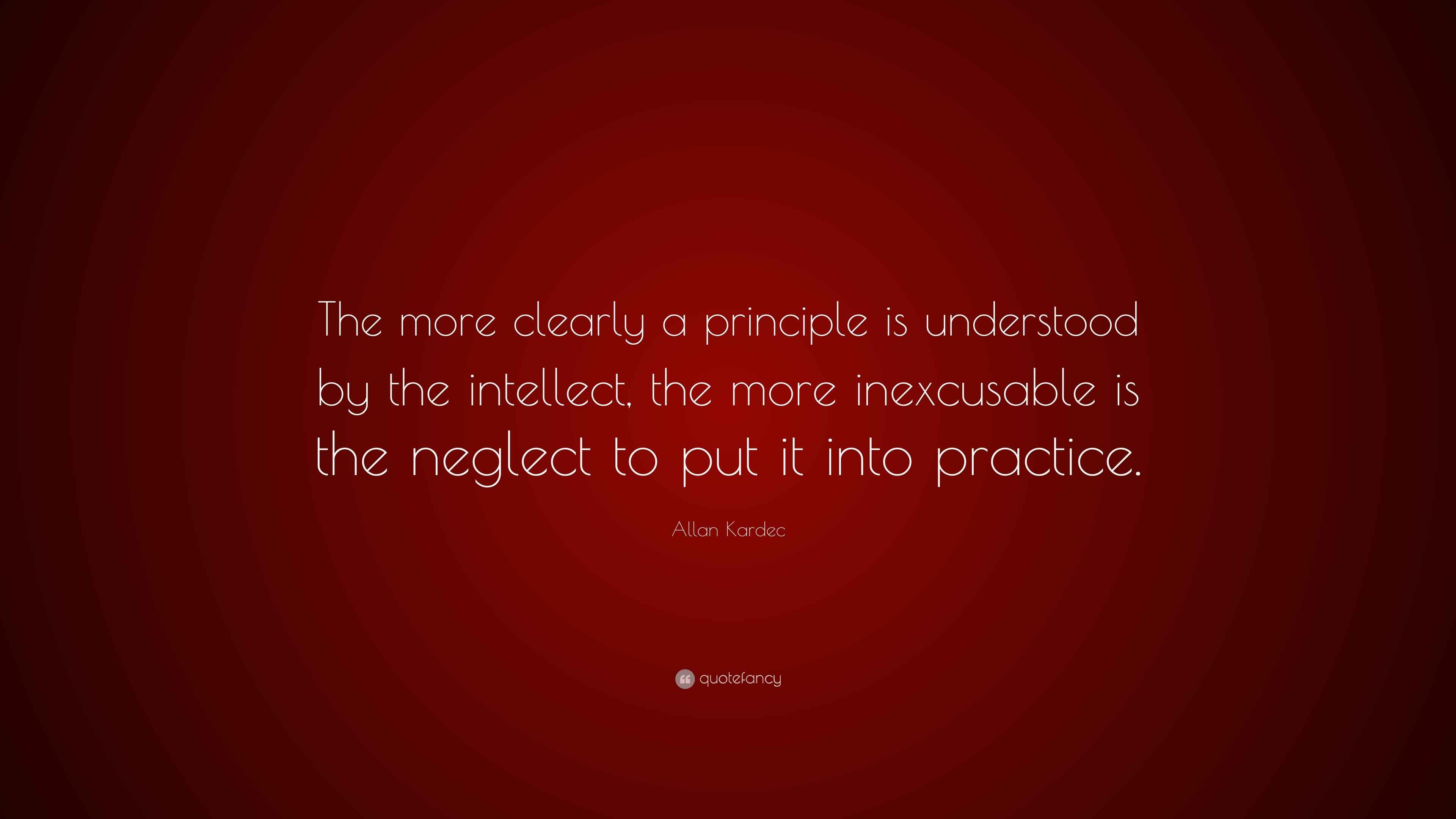 Allan Kardec Quote: “The more clearly a principle is understood by the ...