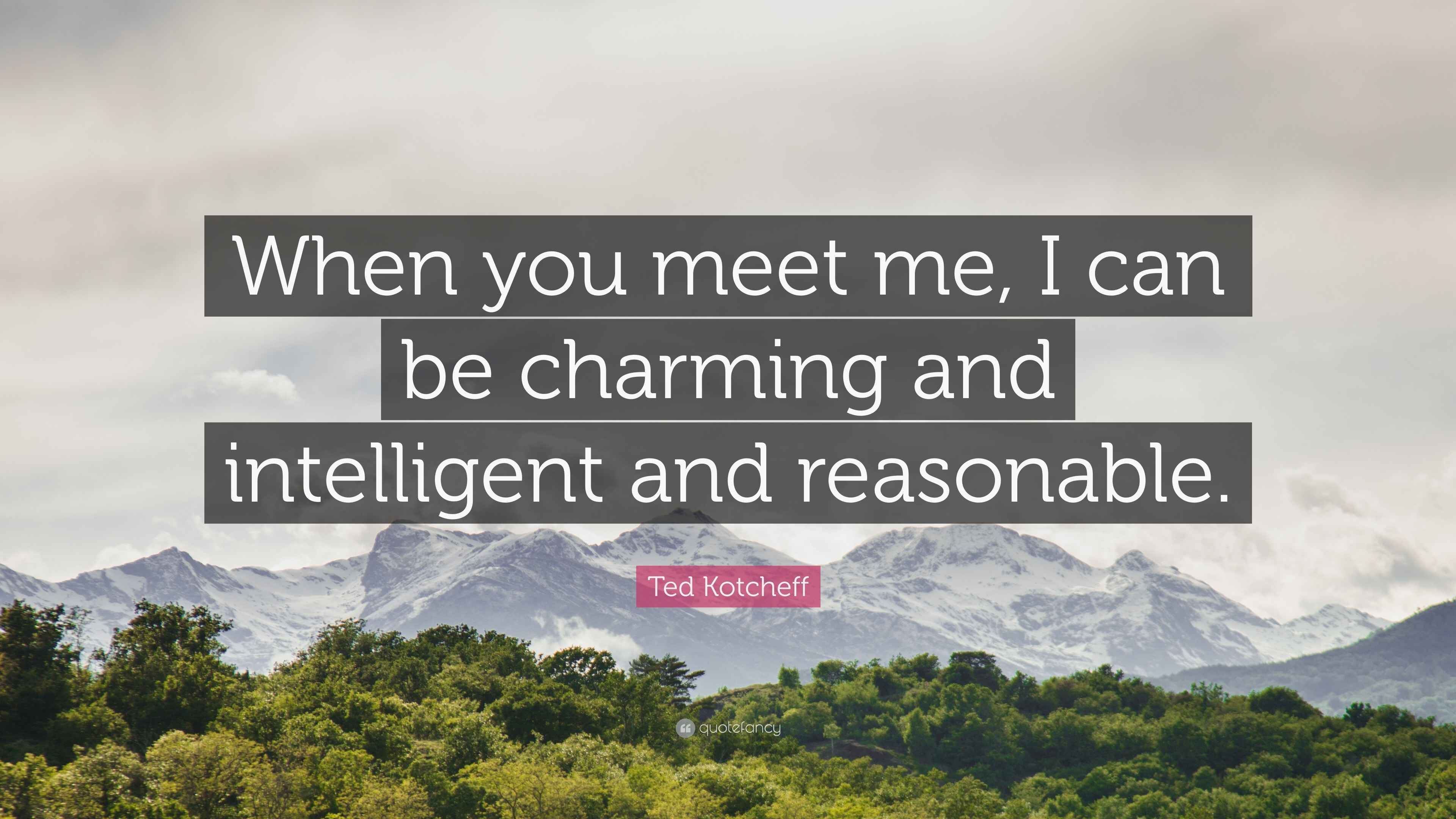 Ted Kotcheff Quote: “When you meet me, I can be charming and ...