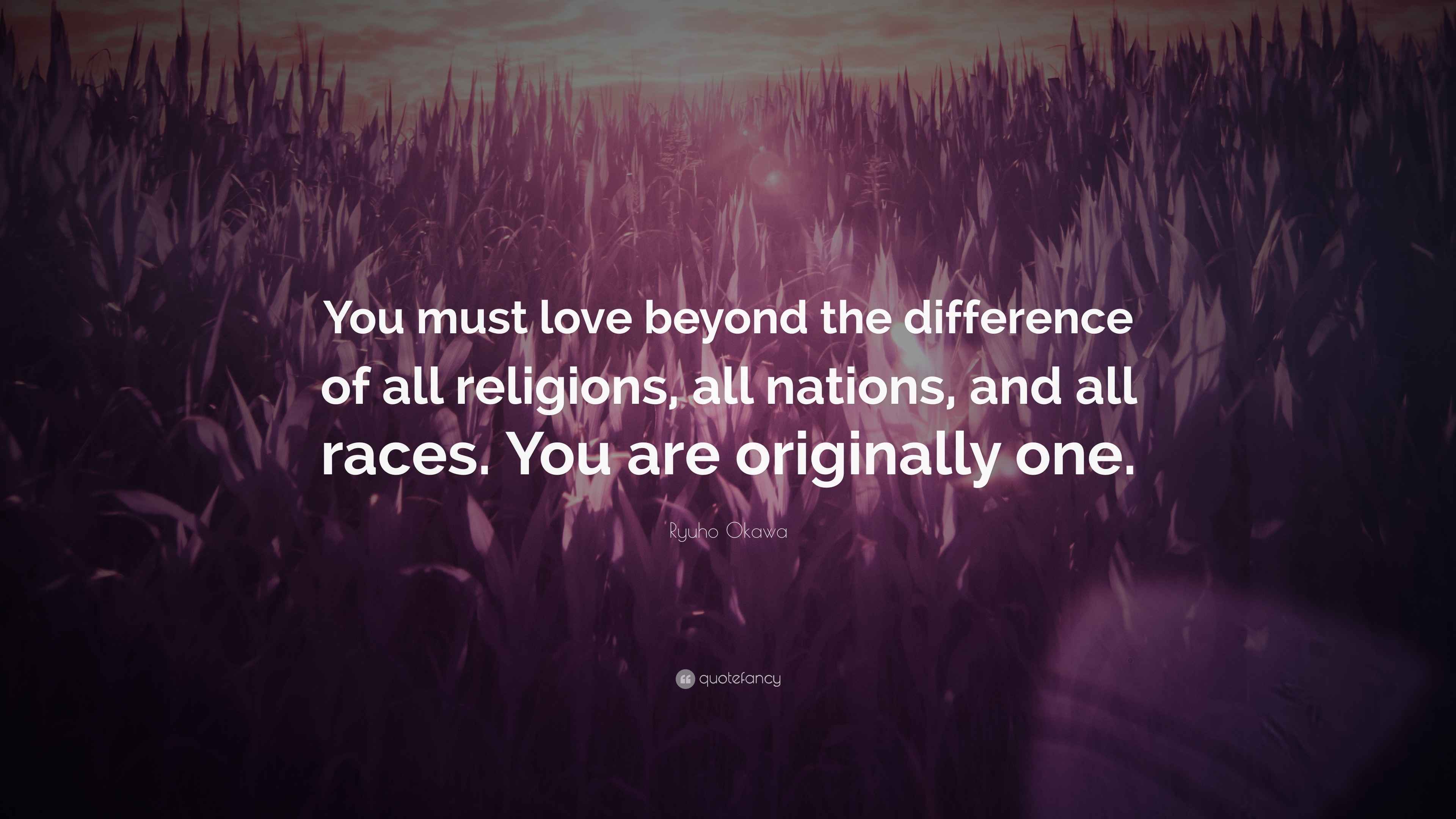 Ryuho Okawa Quote: “You must love beyond the difference of all ...