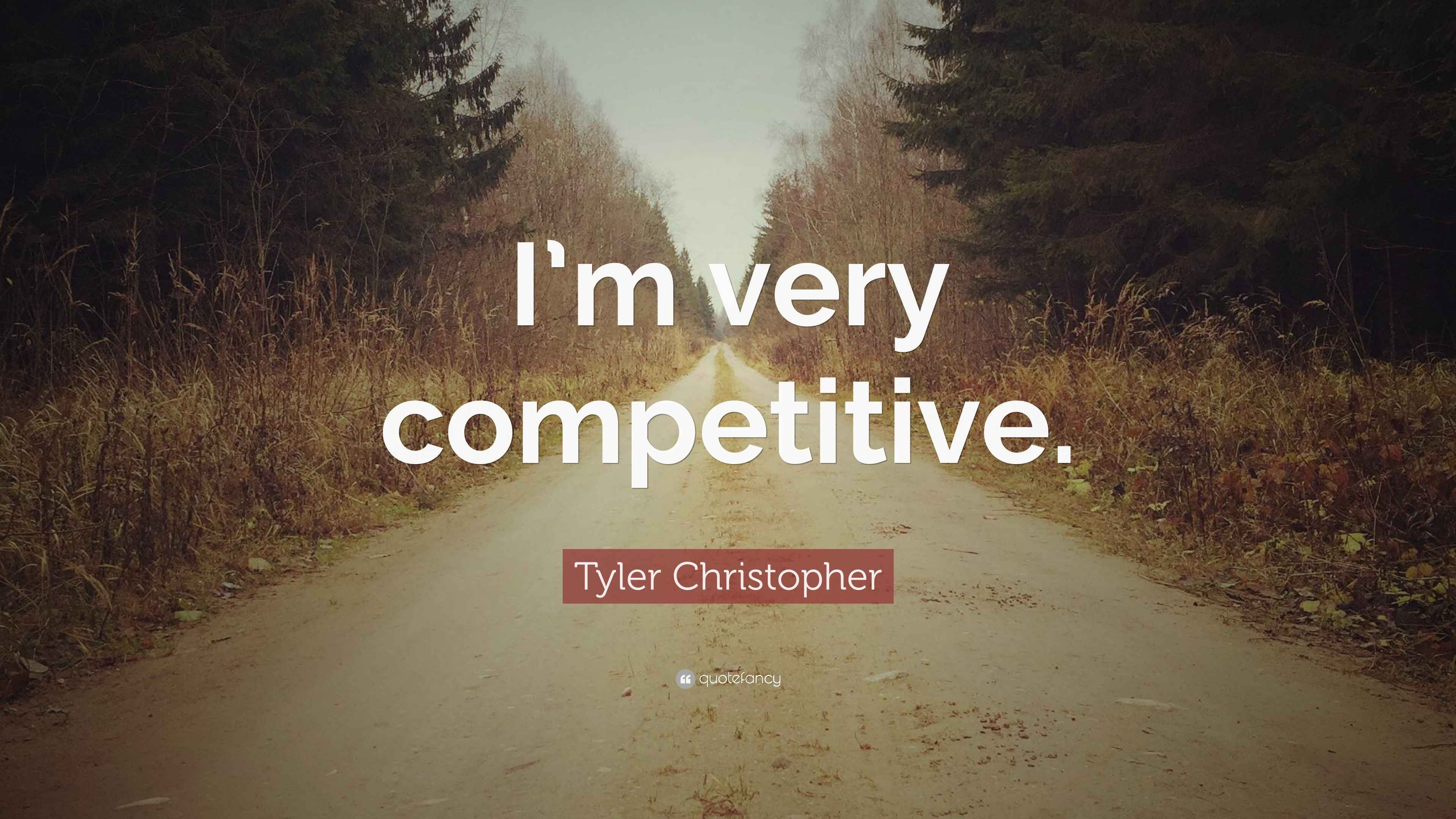 Tyler Christopher Quote: “I’m very competitive.”