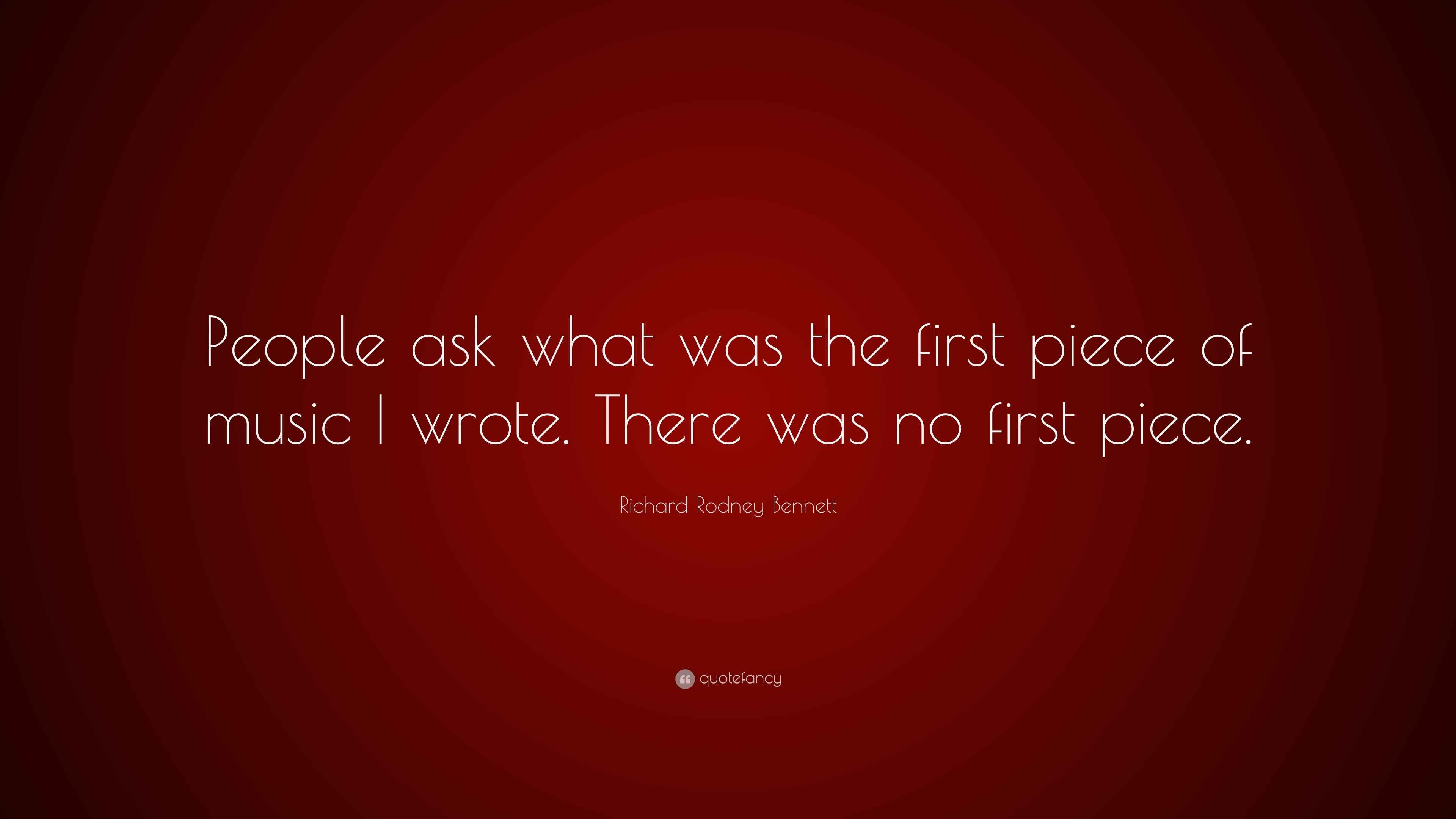 Richard Rodney Bennett Quote: “People ask what was the first piece of ...
