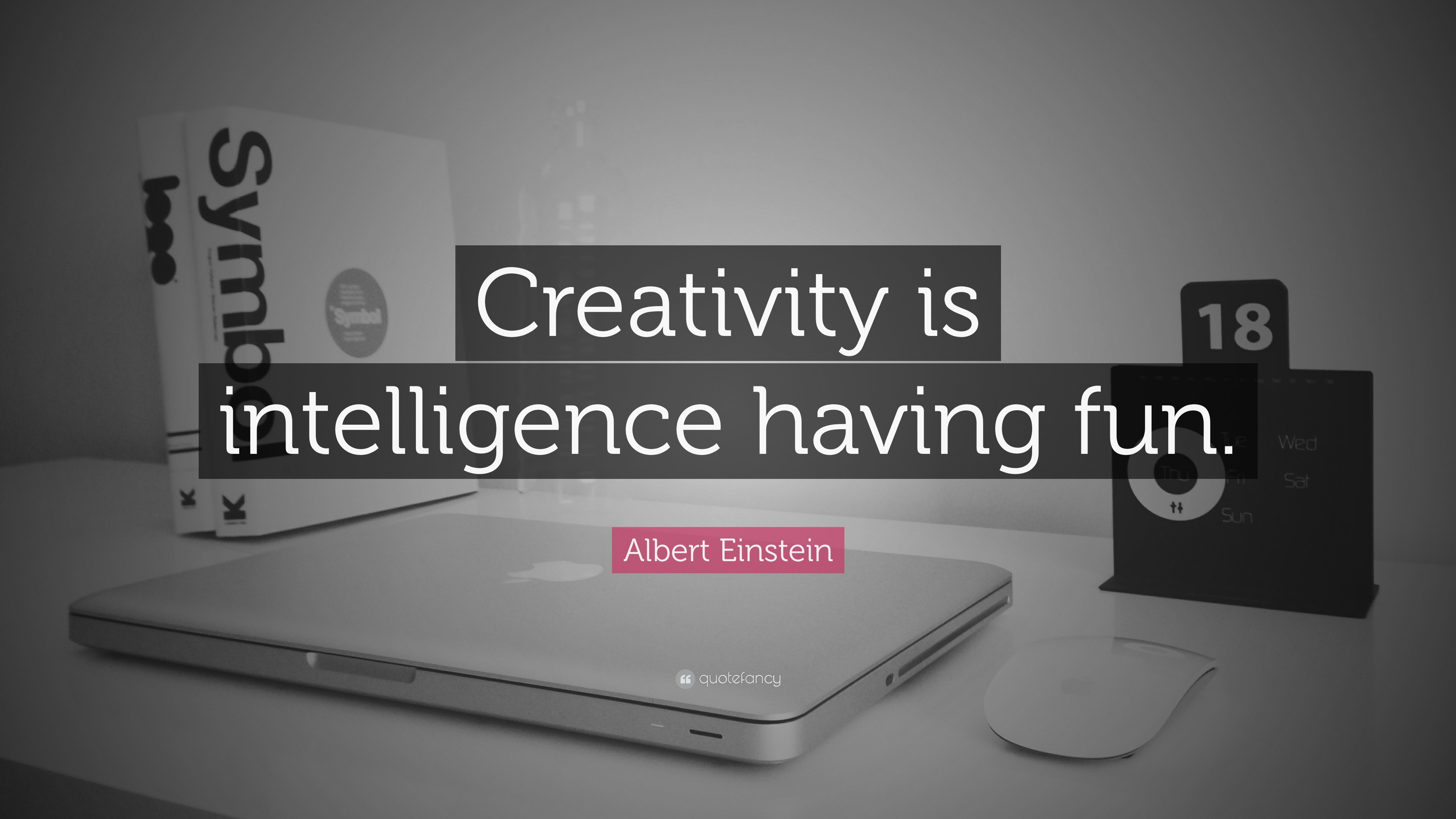Albert Einstein Quote: “Creativity is intelligence having fun.”