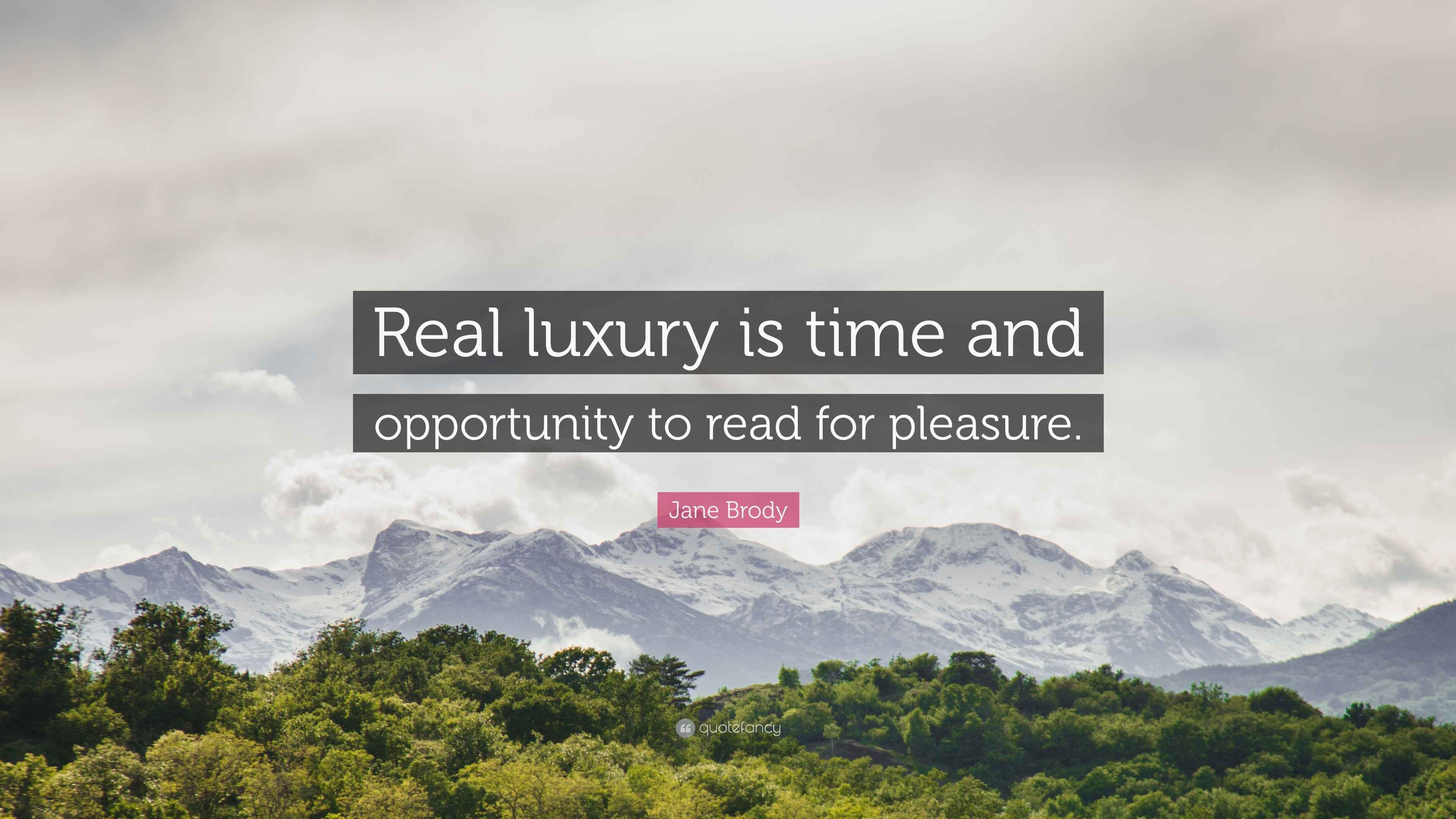Jane Brody Quote: “Real luxury is time and opportunity to read for ...