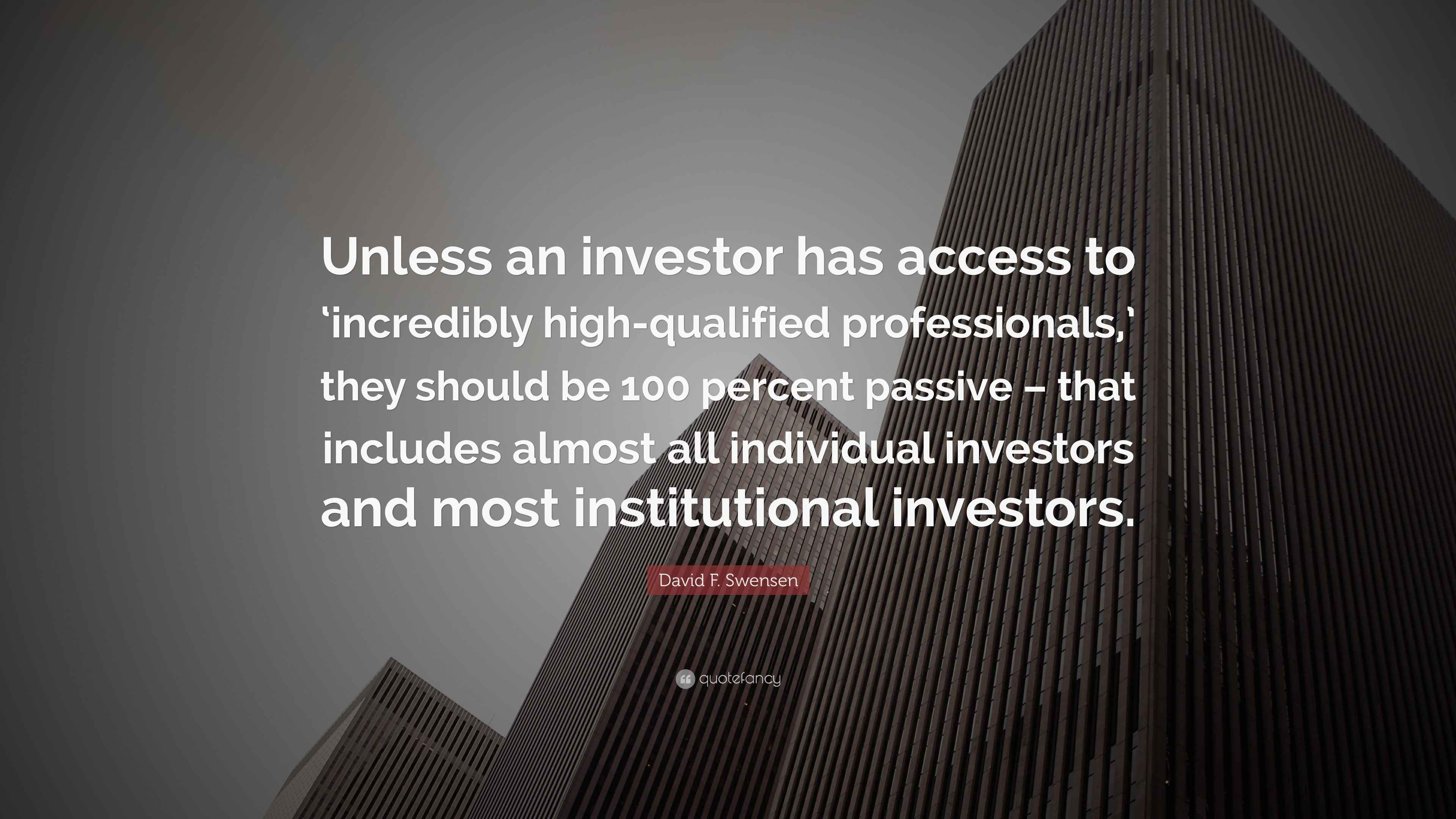 David F. Swensen Quote: “Unless an investor has access to ‘incredibly ...