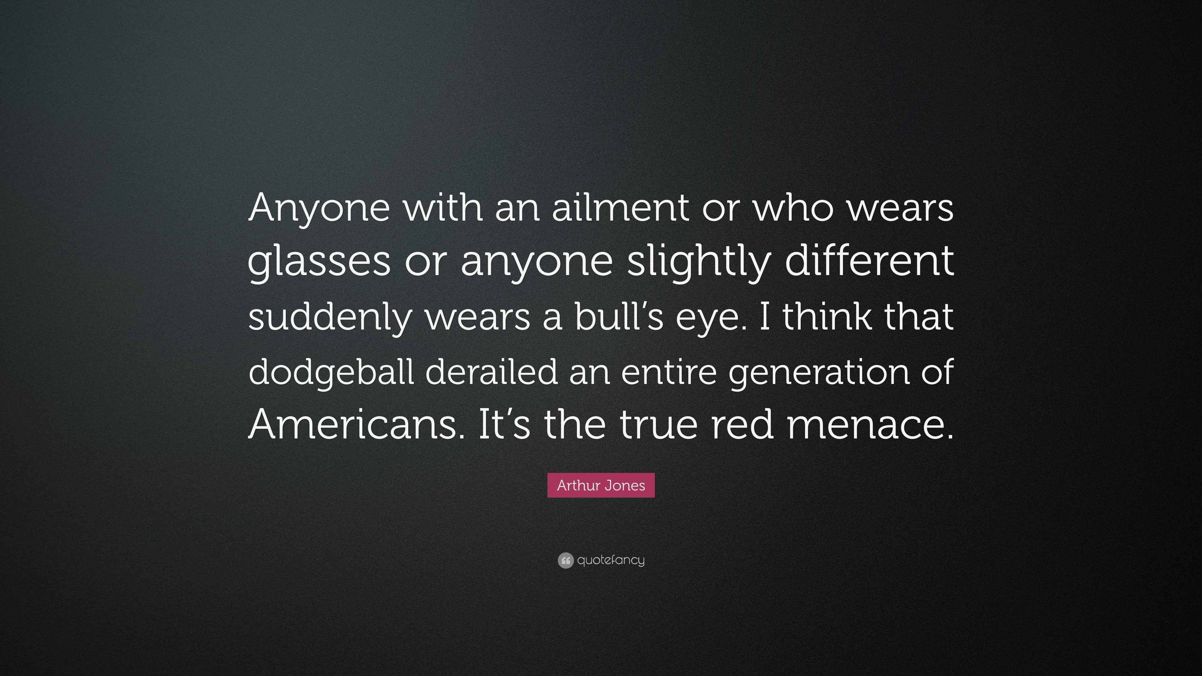 Arthur Jones Quote: “Anyone with an ailment or who wears glasses or ...