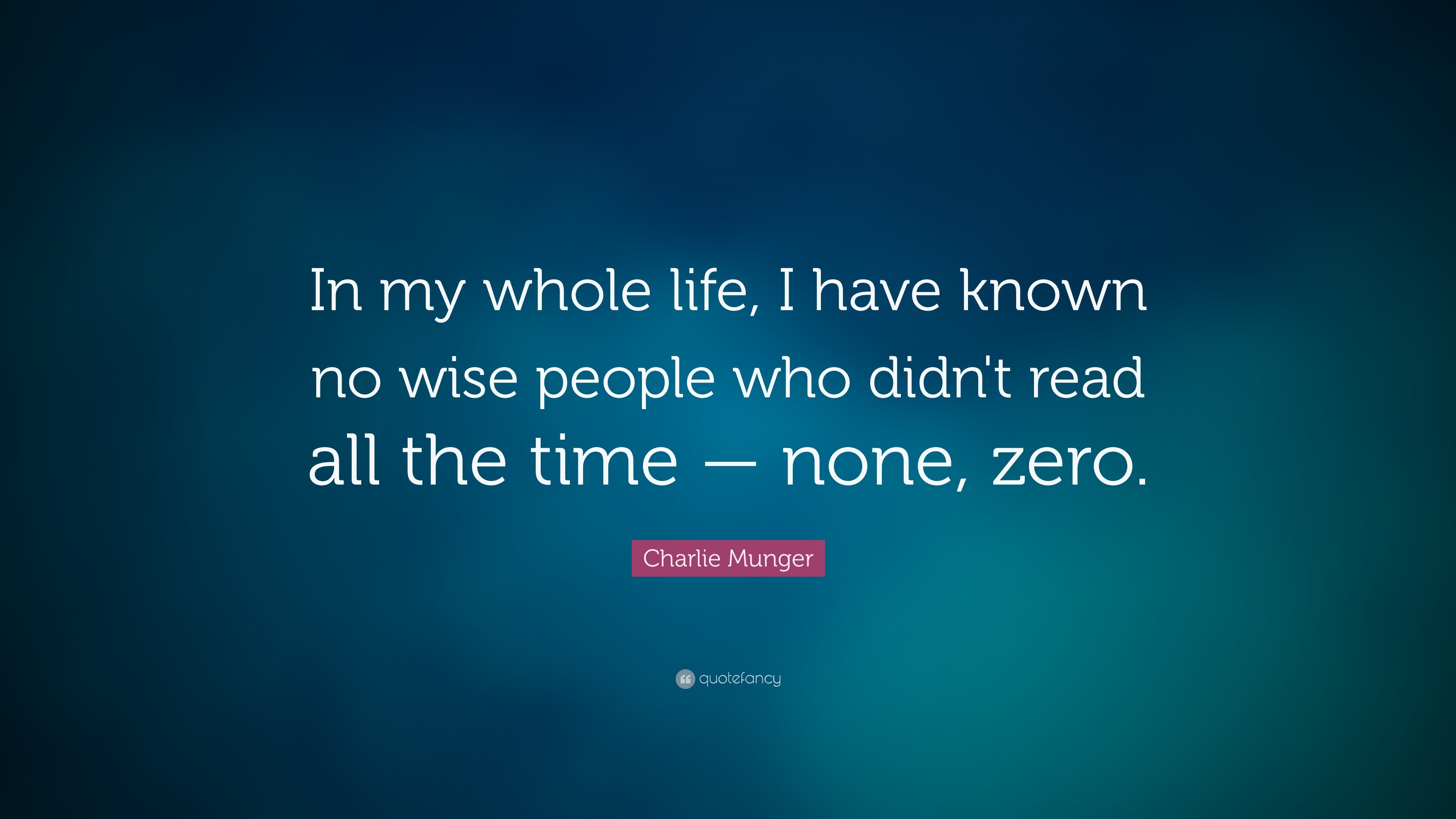 Charlie Munger Quote: “In my whole life, I have known no wise people ...