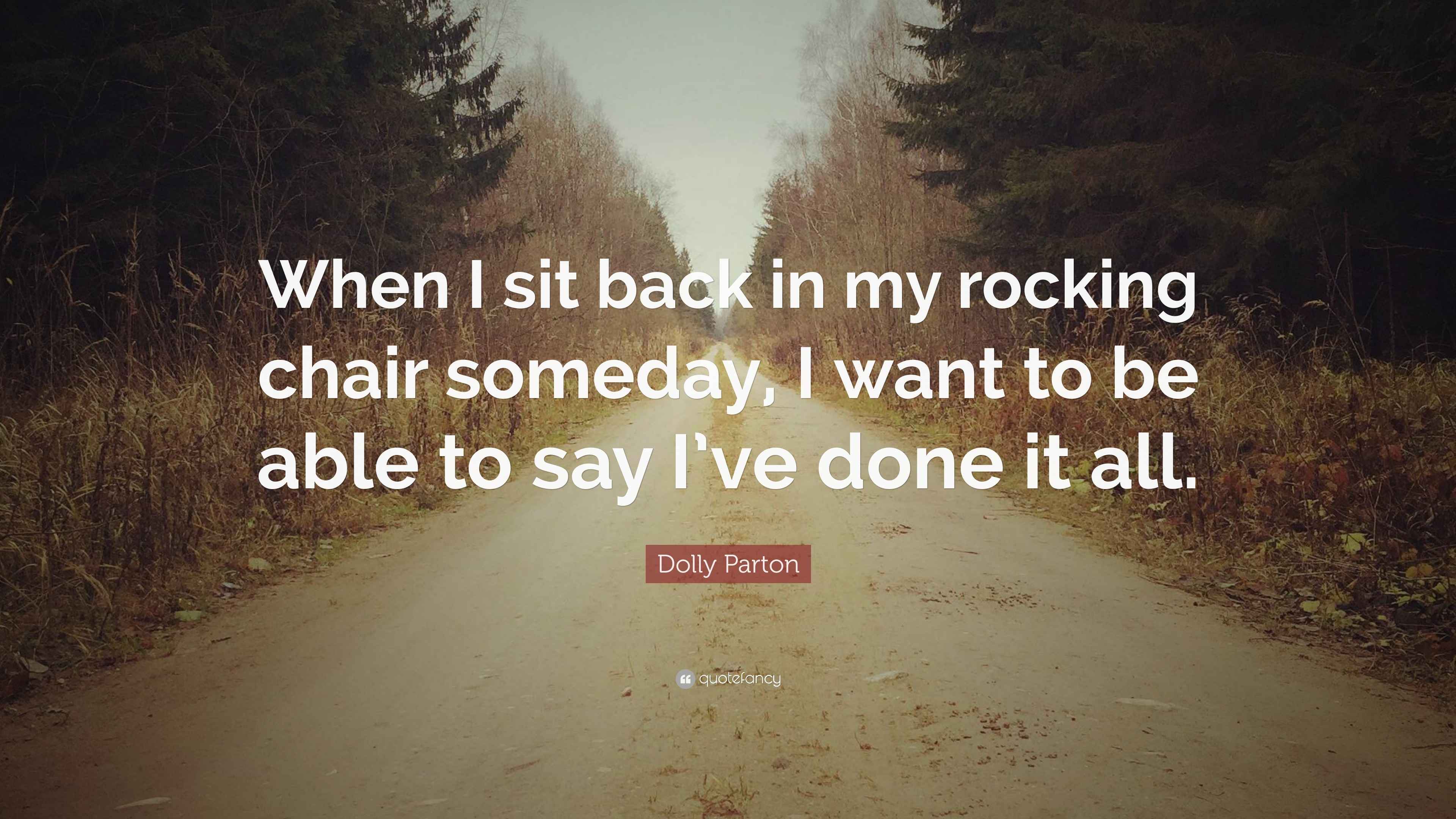 Dolly Parton Quote: “When I sit back in my rocking chair someday, I ...
