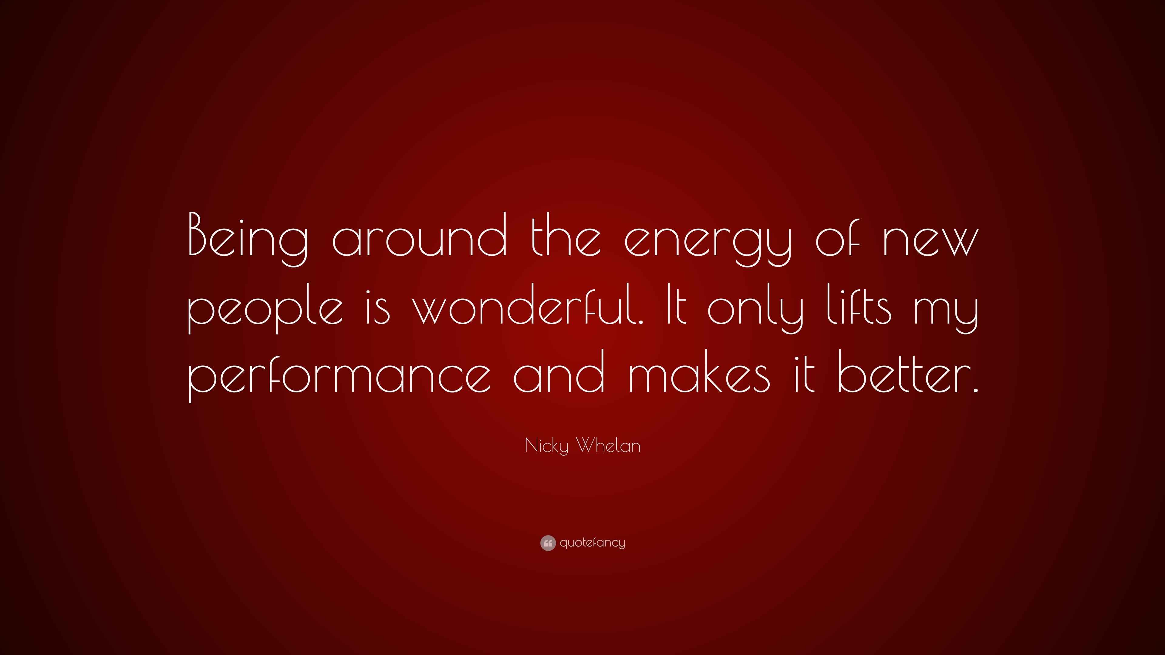 Nicky Whelan Quote: “Being around the energy of new people is wonderful ...