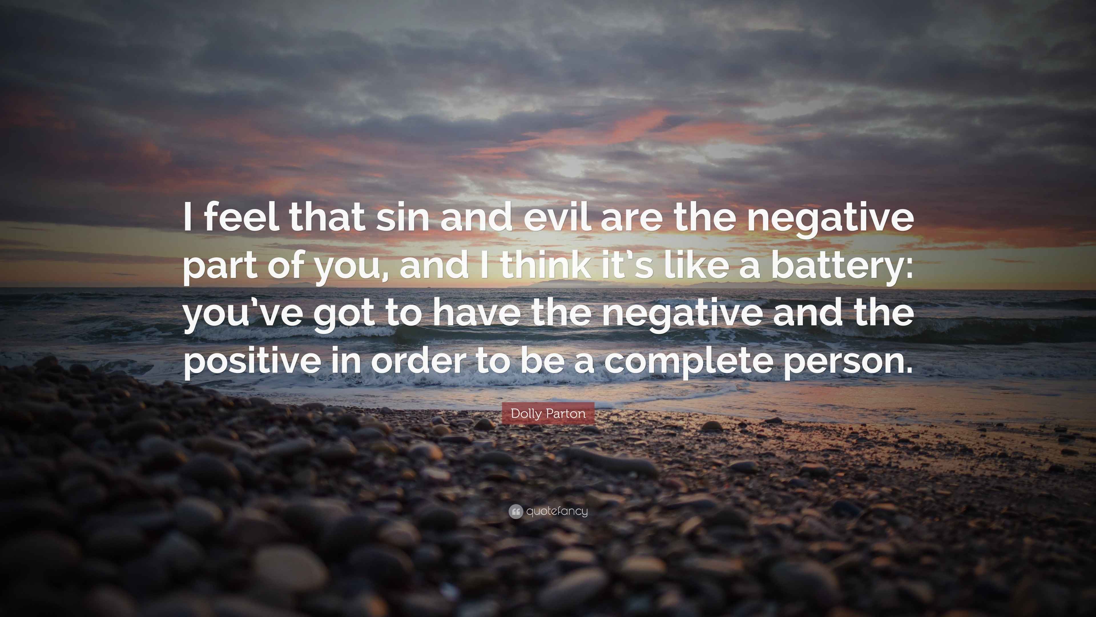 Dolly Parton Quote: “I feel that sin and evil are the negative part of ...