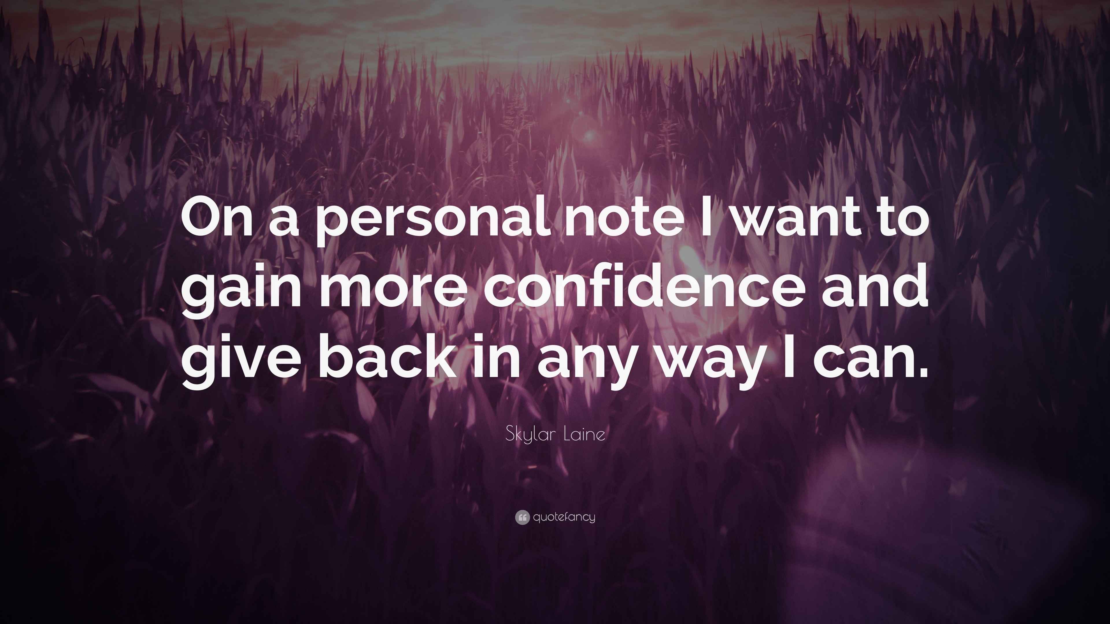 Skylar Laine Quote: “On a personal note I want to gain more confidence ...