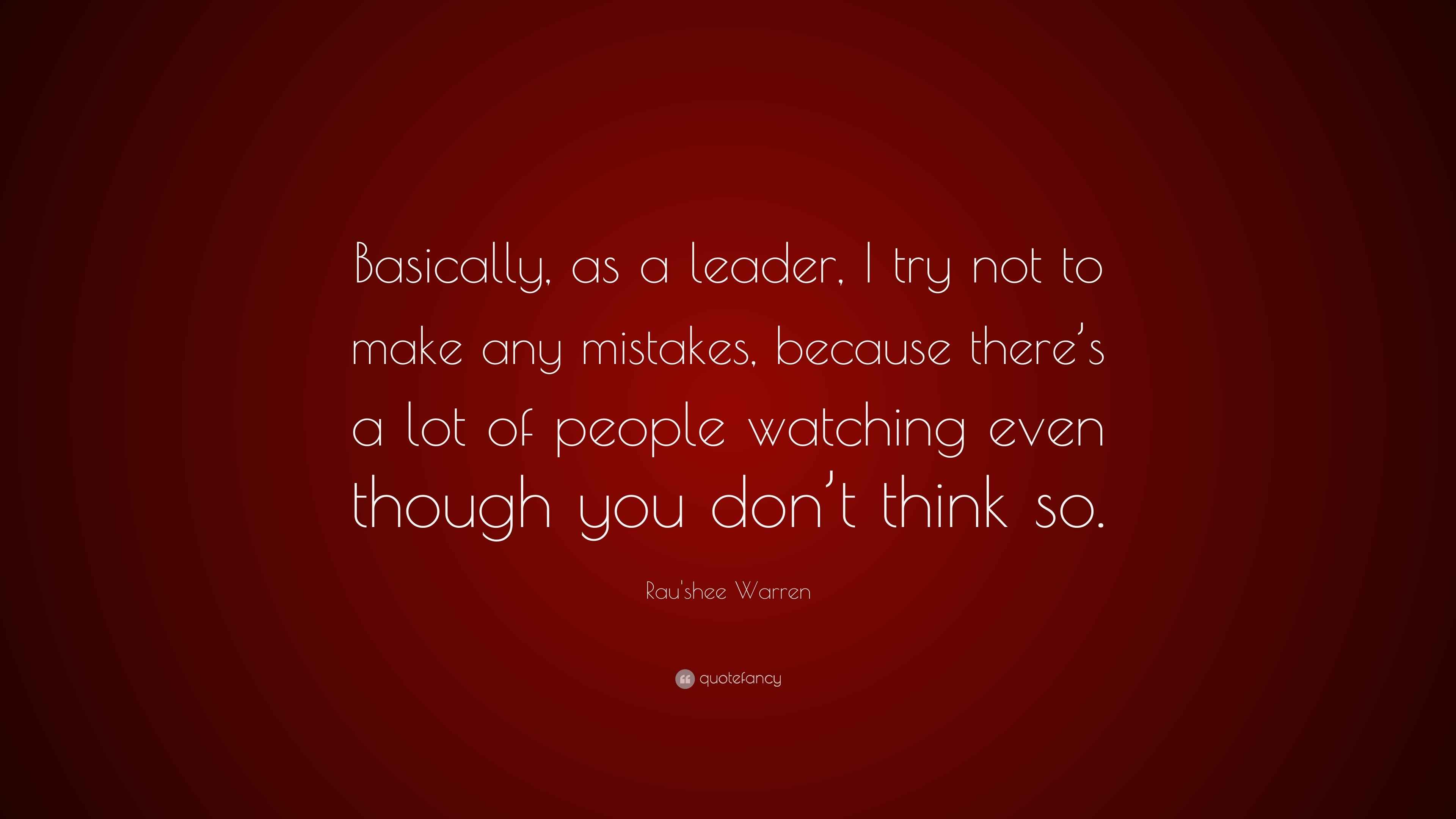 Rau'shee Warren Quote: “Basically, as a leader, I try not to make any ...