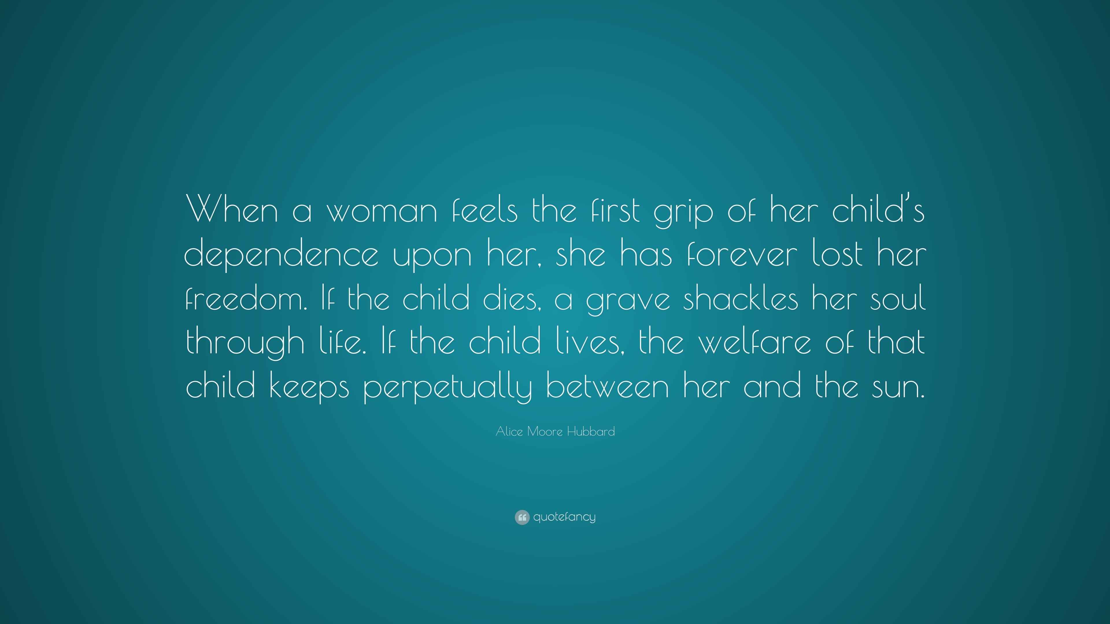 Alice Moore Hubbard Quote: “When a woman feels the first grip of her ...