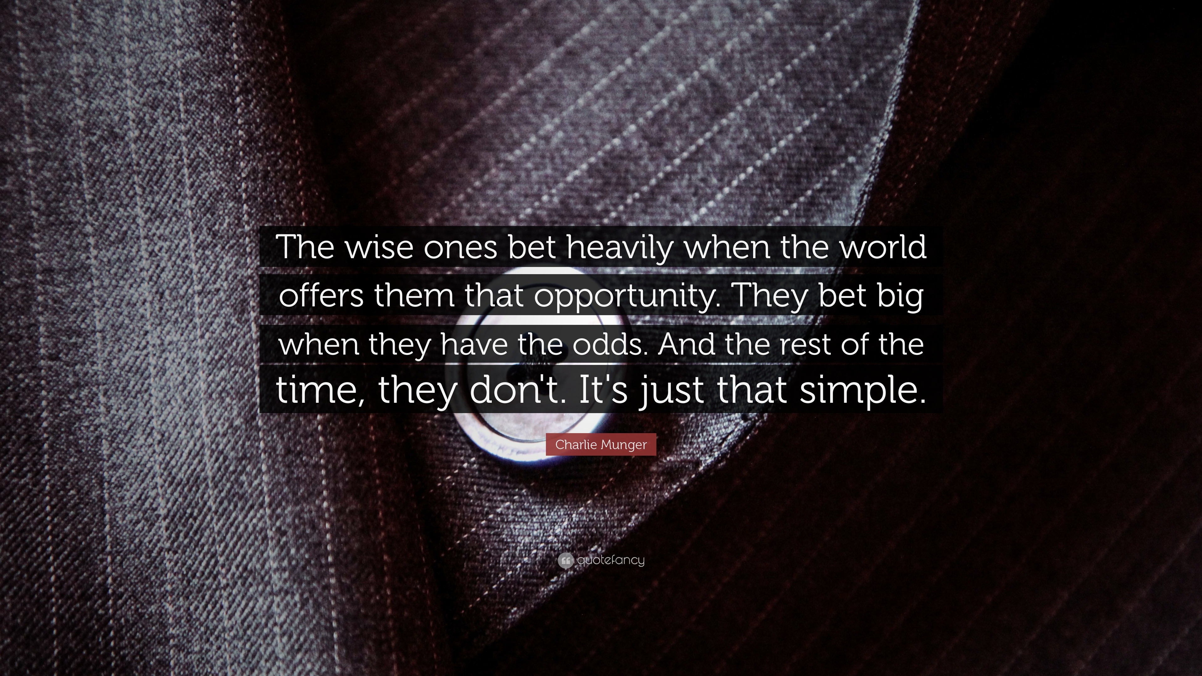 Charlie Munger Quote: “The wise ones bet heavily when the world offers ...