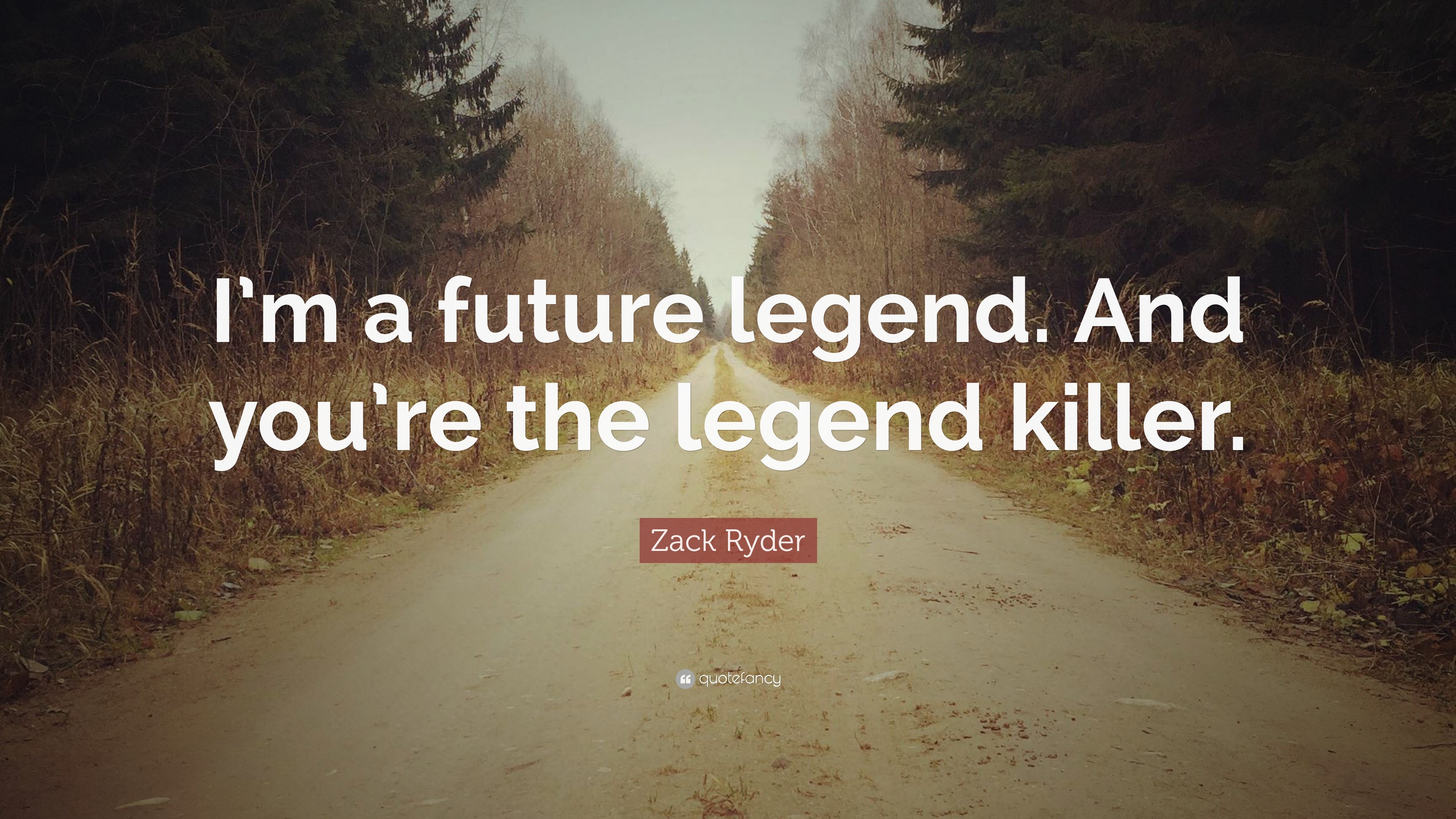 Zack Ryder Quote: “I’m a future legend. And you’re the legend killer.”