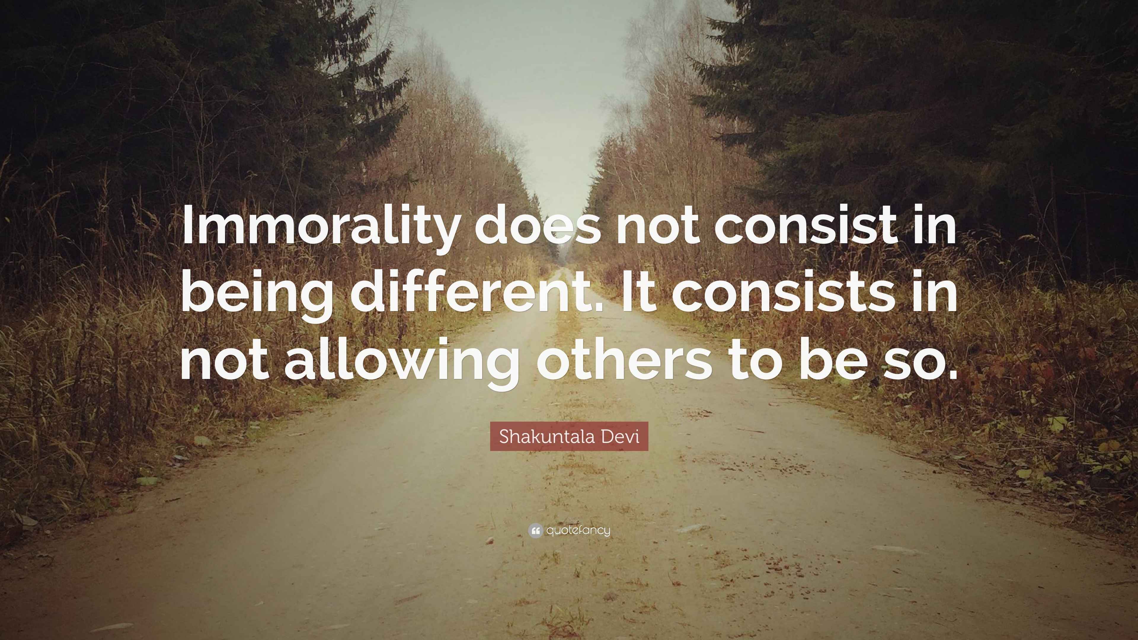Shakuntala Devi Quote: “Immorality does not consist in being different ...