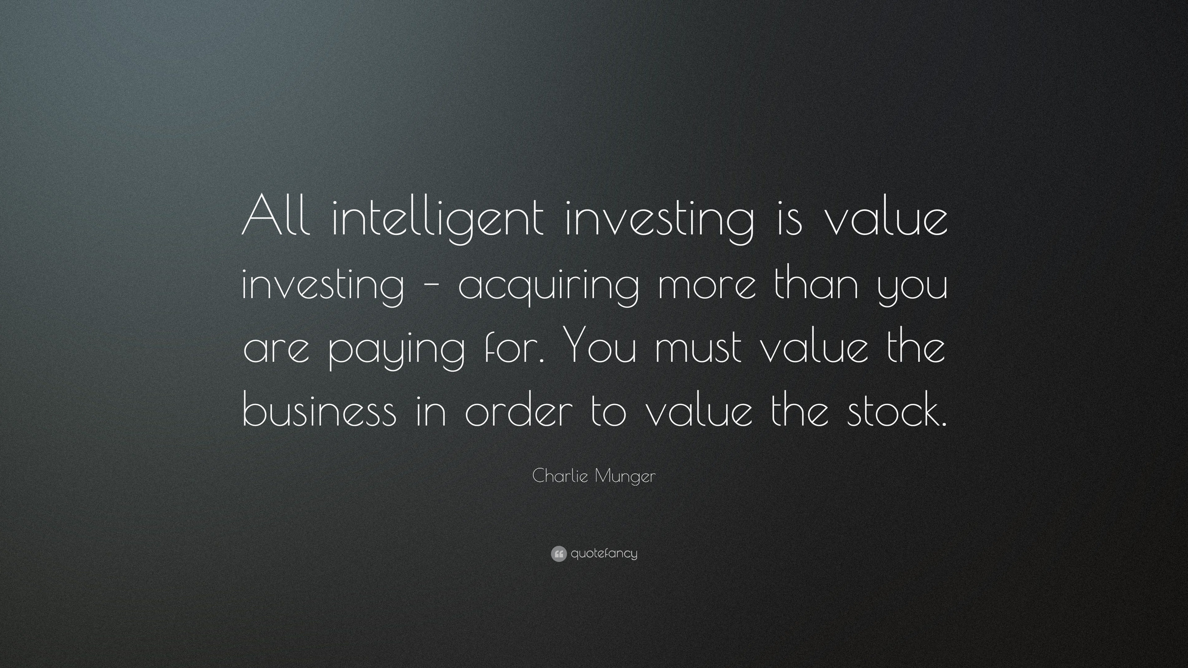 Charlie Munger Quote: “All intelligent investing is value investing ...