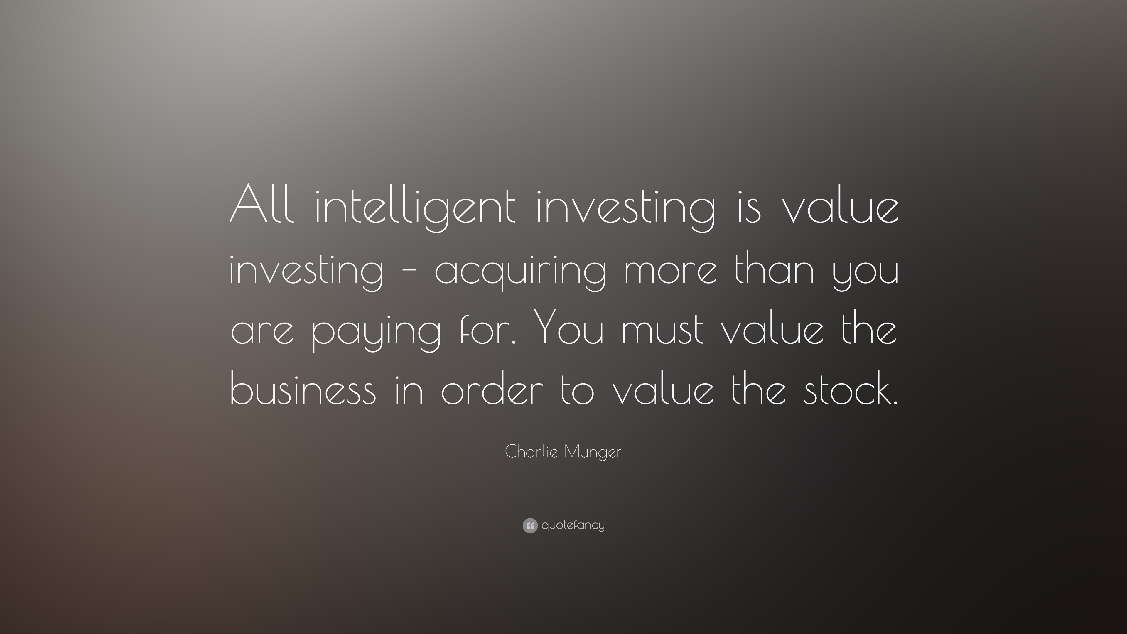 Charlie Munger Quote: “All intelligent investing is value investing ...
