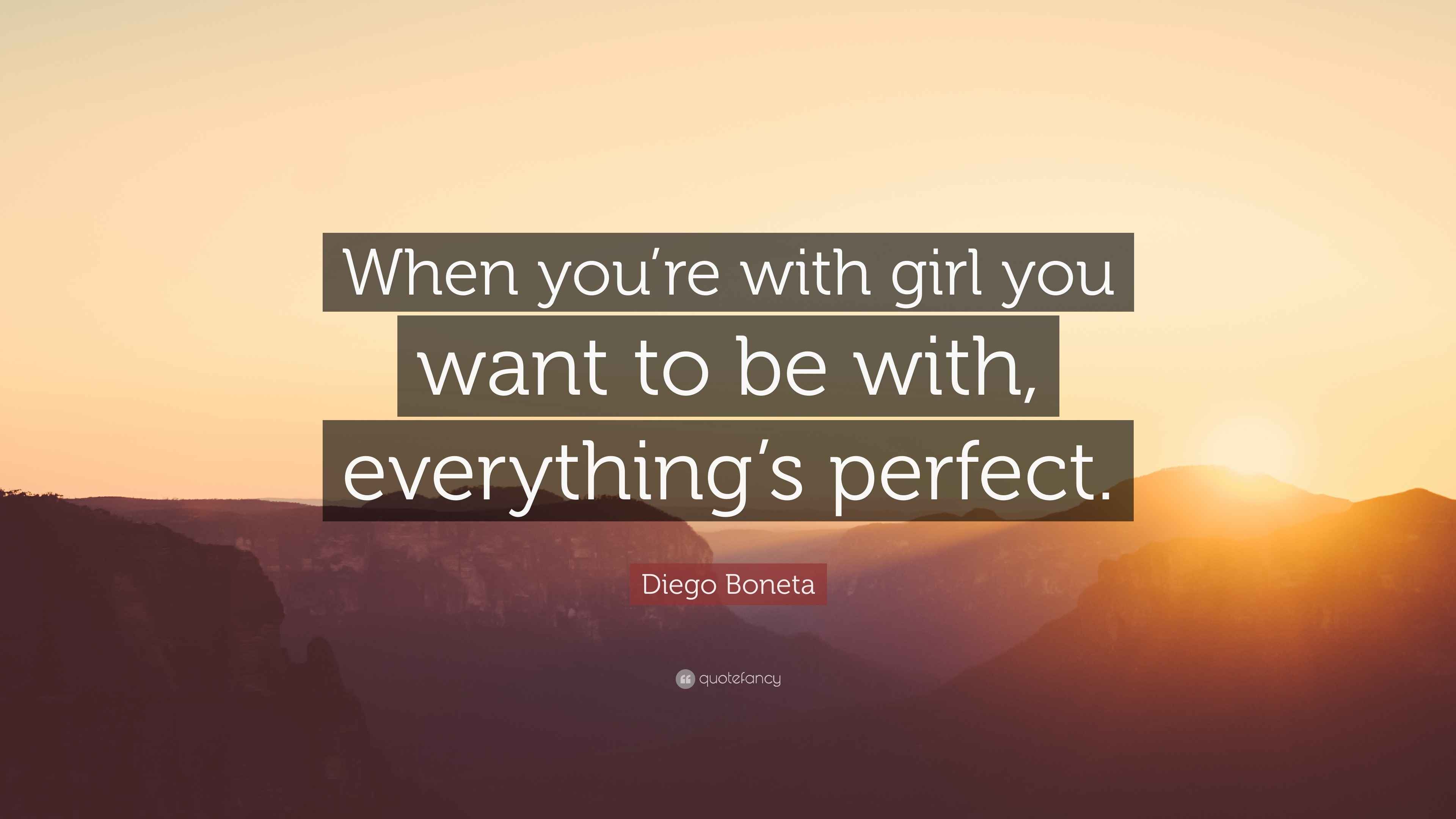 Diego Boneta Quote: “When you’re with girl you want to be with ...