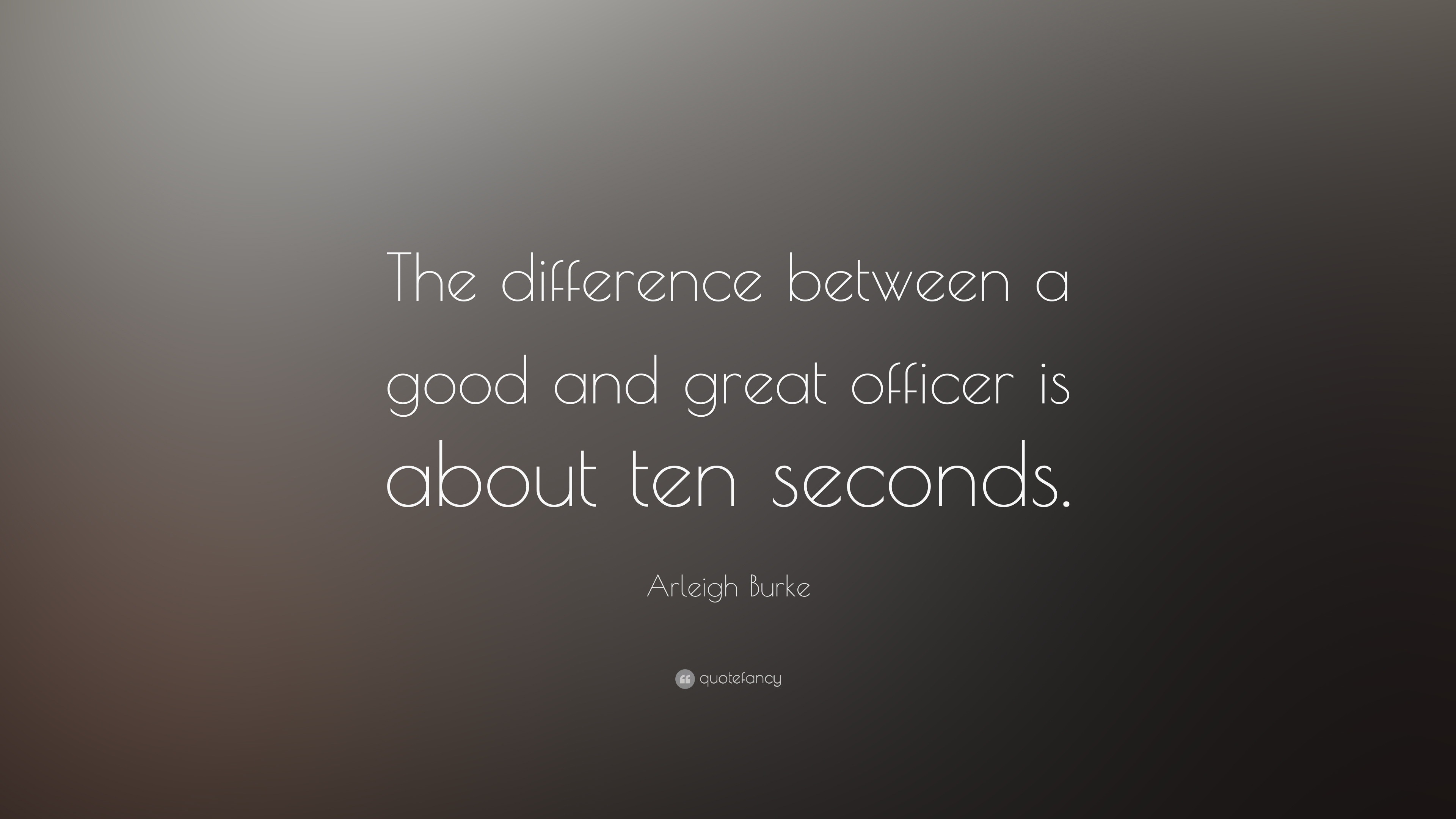 Arleigh Burke Quote: “The difference between a good and great officer ...