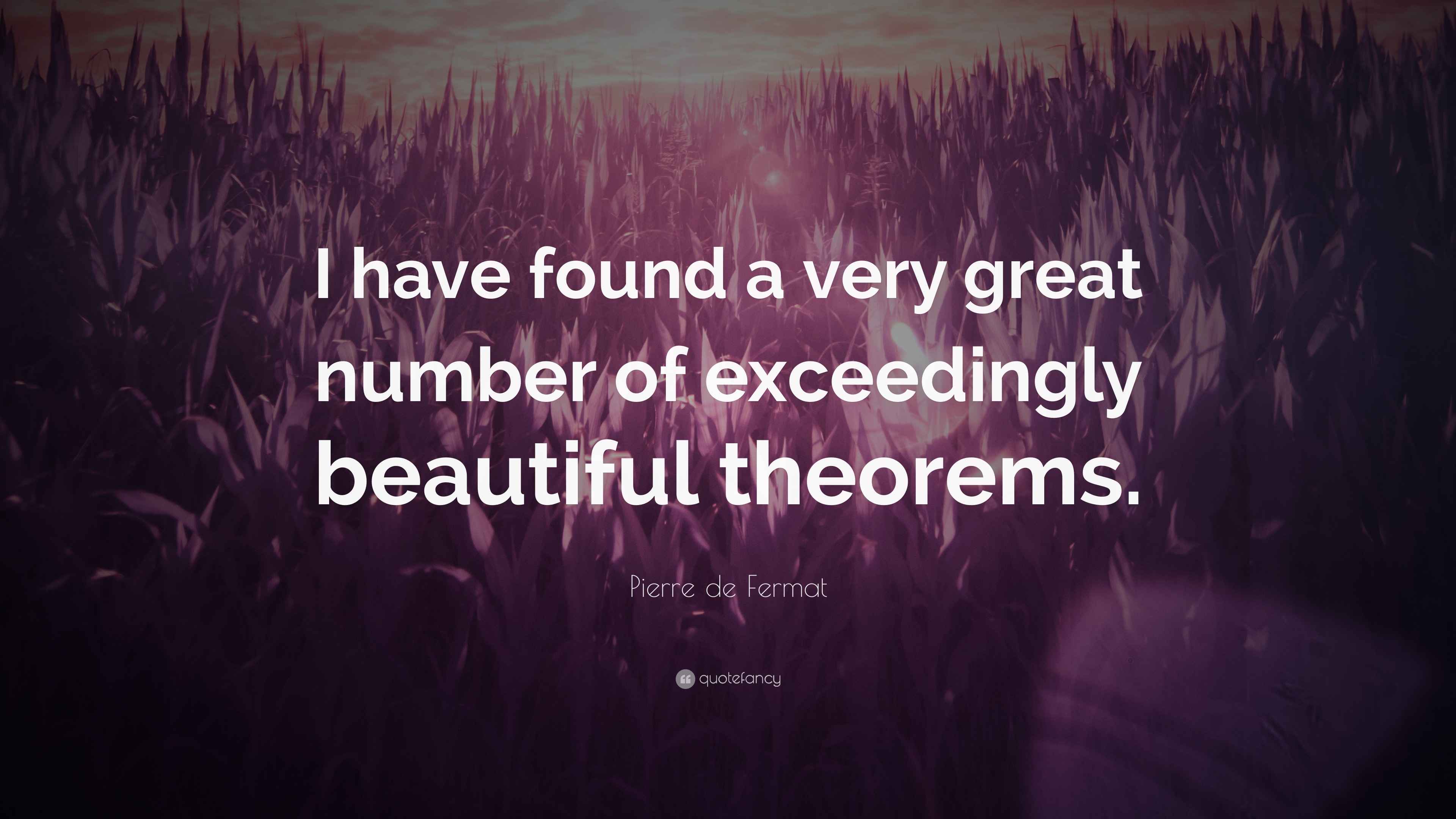 Pierre de Fermat Quote: “I have found a very great number of ...
