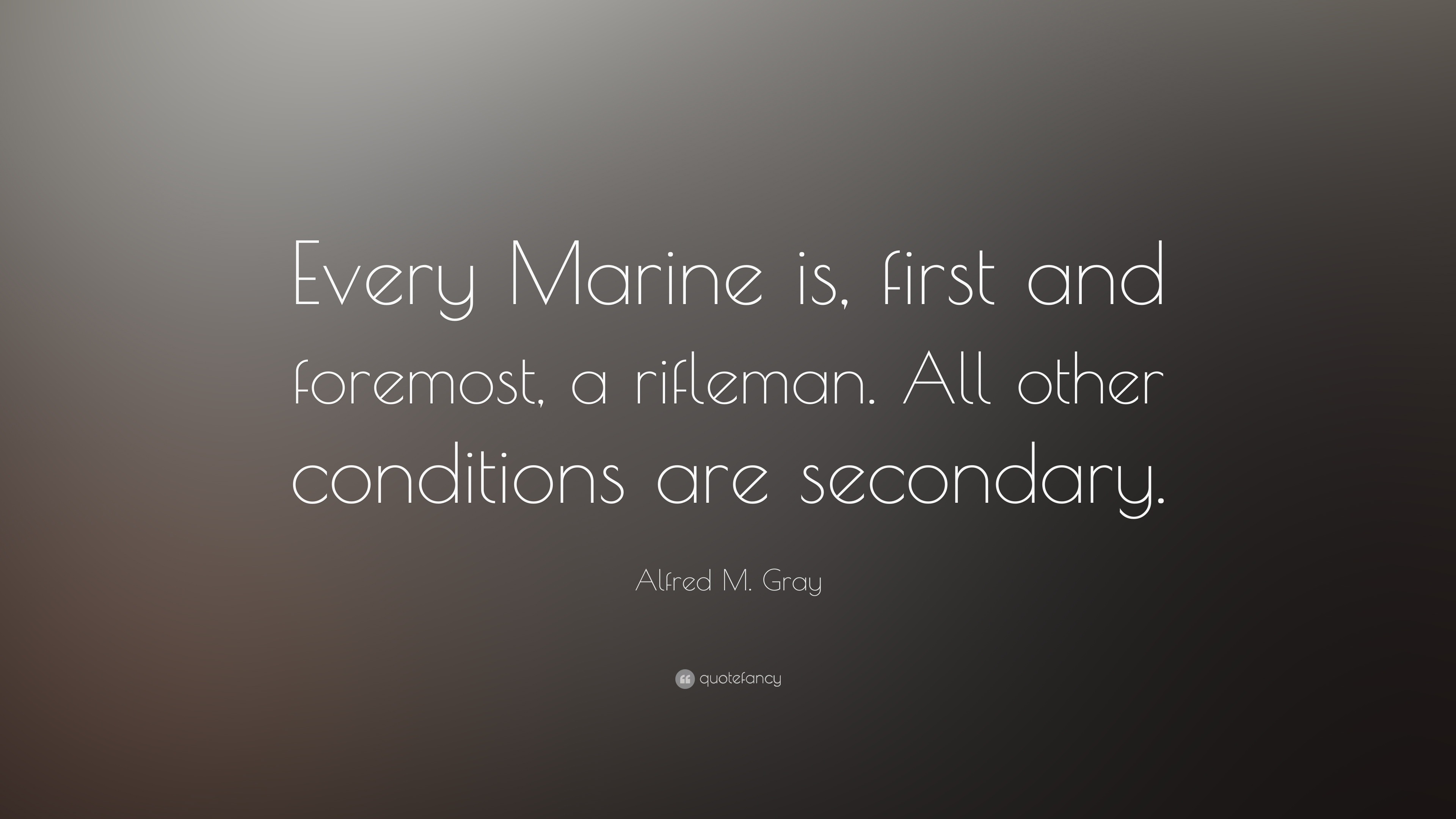 Alfred M. Gray Quote: “Every Marine is, first and foremost, a rifleman ...