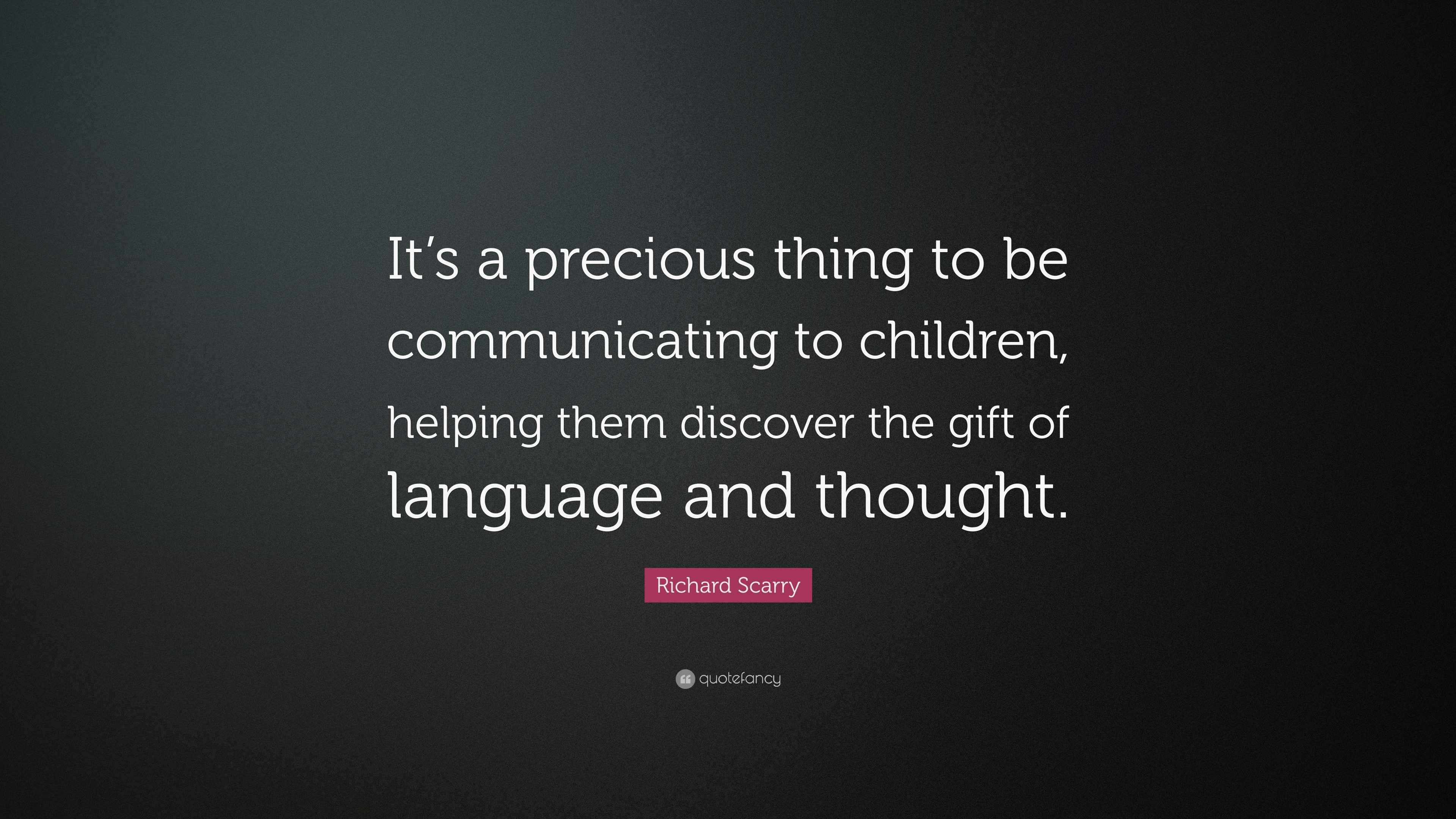 Richard Scarry Quote: “It’s a precious thing to be communicating to ...