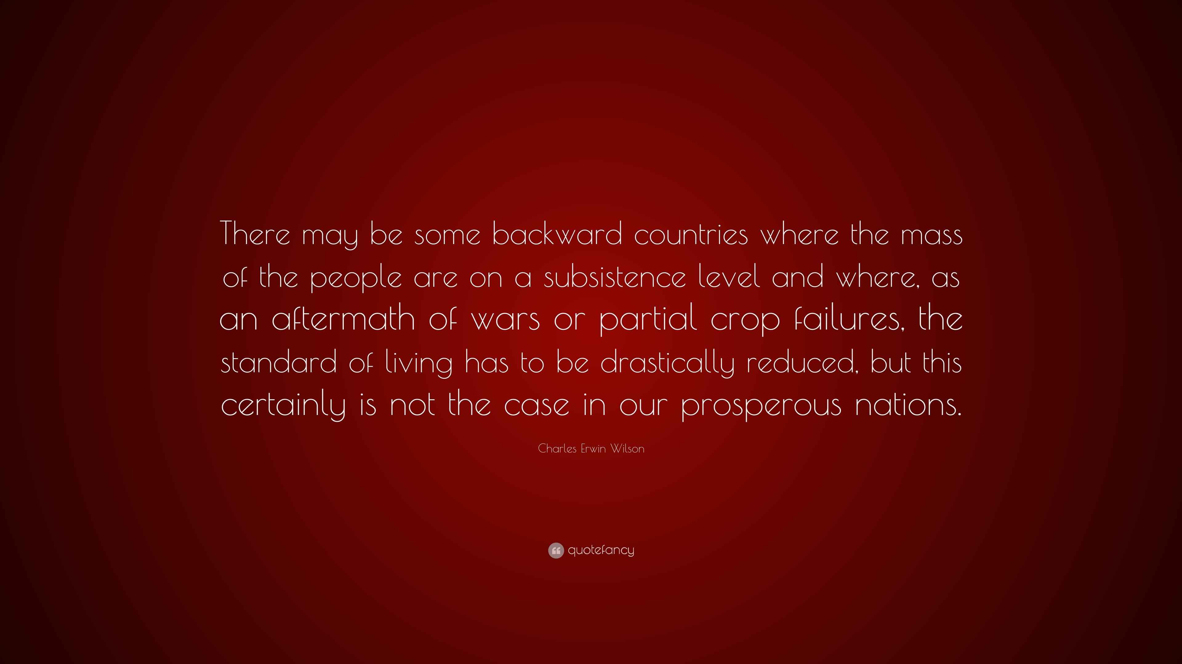Charles Erwin Wilson Quote: “There may be some backward countries where ...