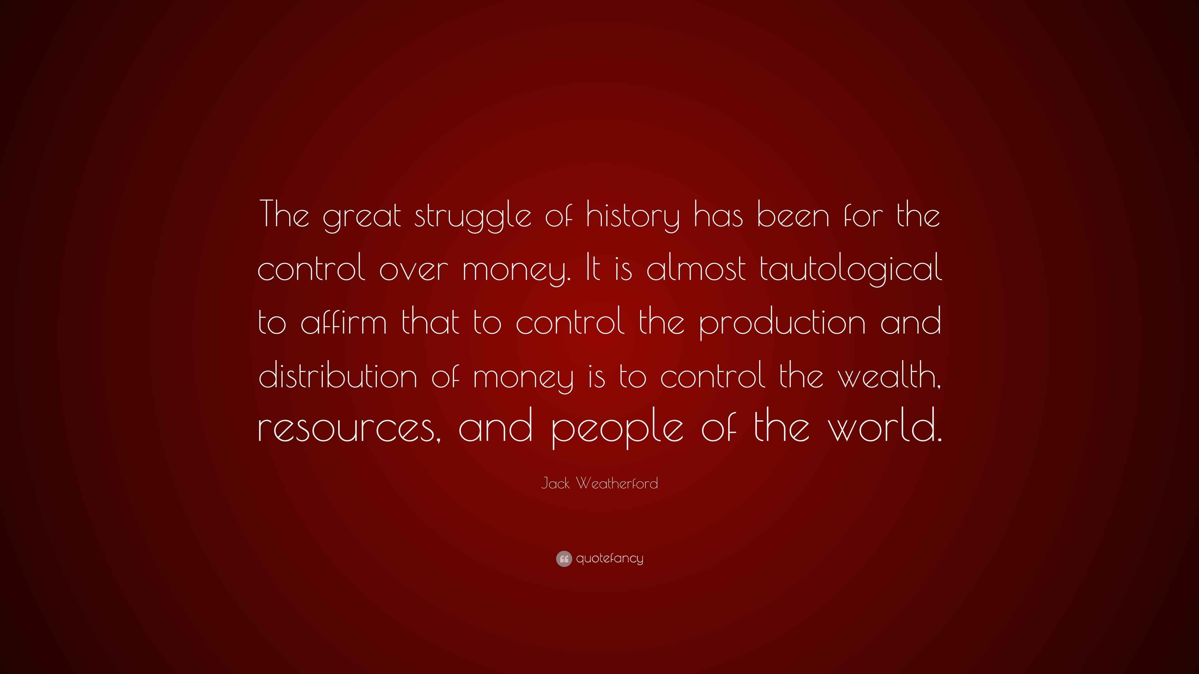 Jack Weatherford Quote: “The great struggle of history has been for the ...