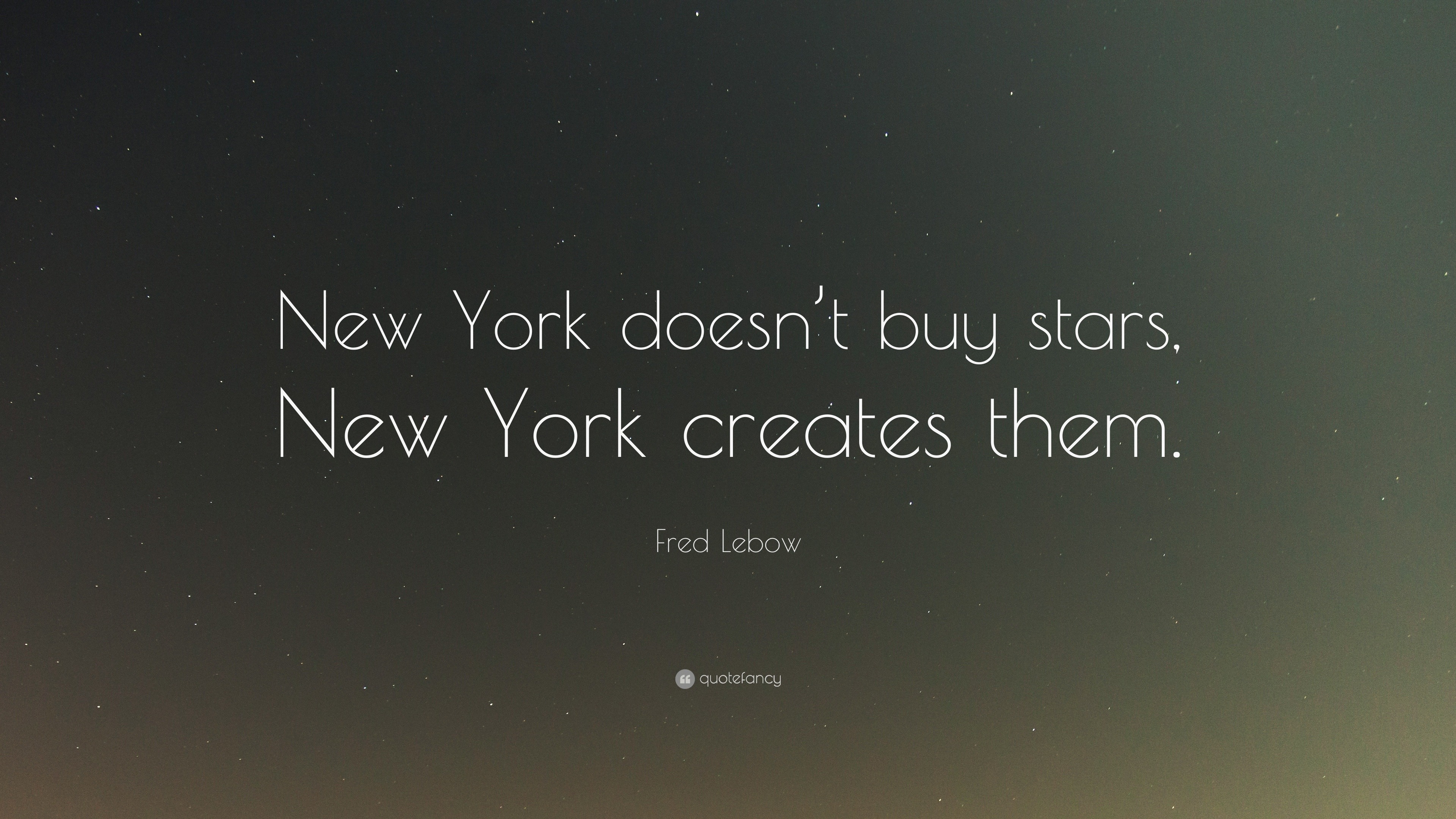 Fred Lebow Quote: “New York doesn’t buy stars, New York creates them.”