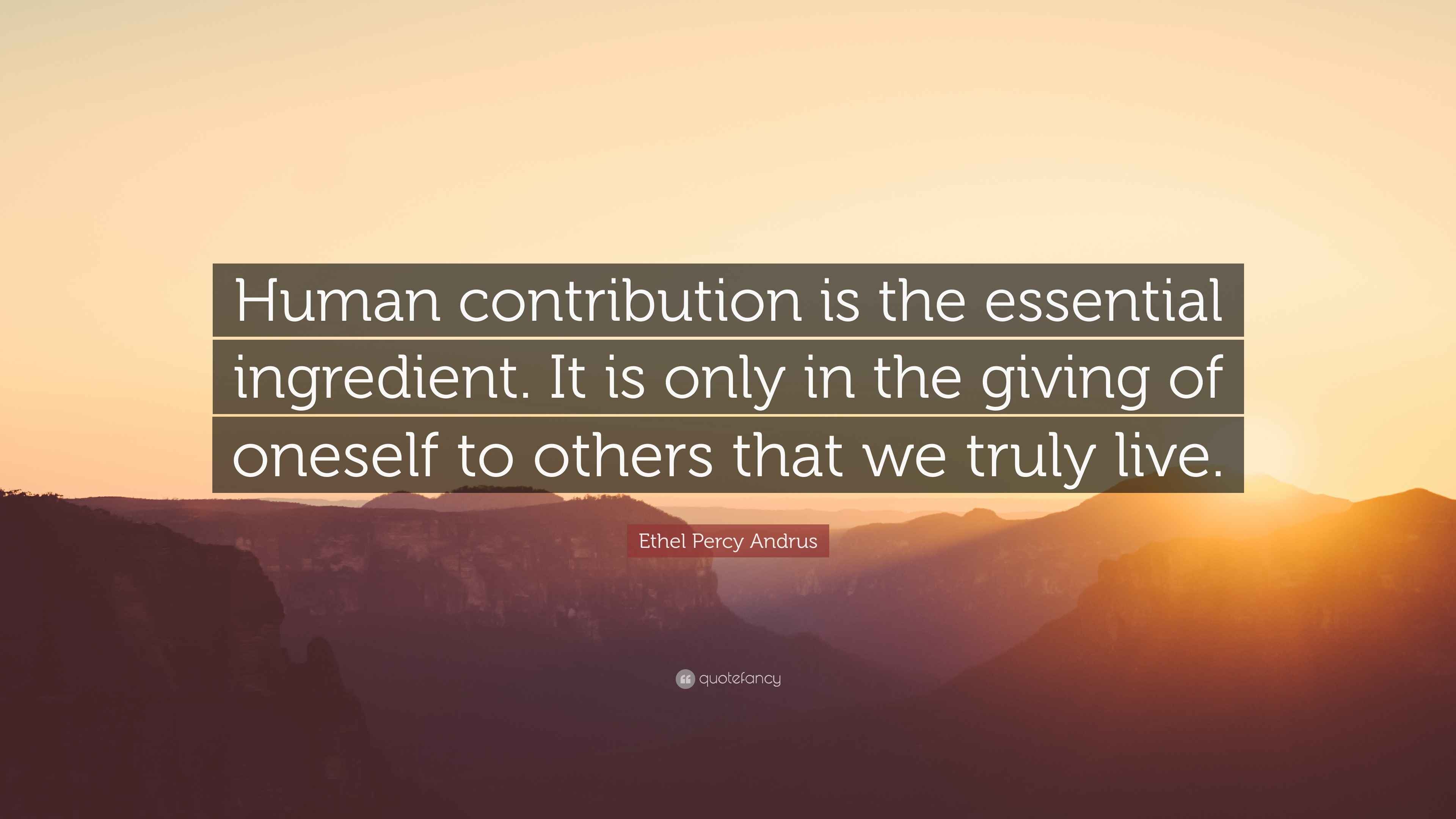 Ethel Percy Andrus Quote: “Human contribution is the essential ...