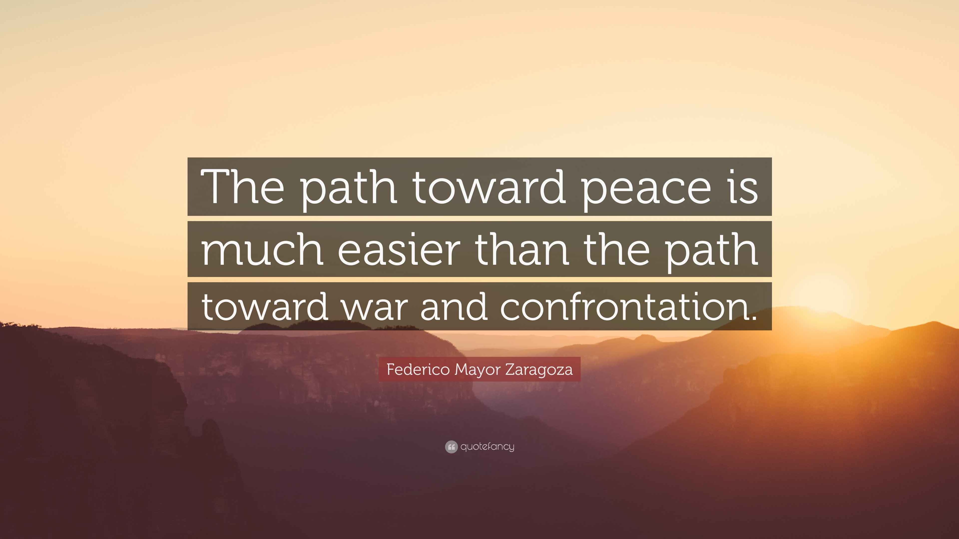 Federico Mayor Zaragoza Quote: “The path toward peace is much easier ...