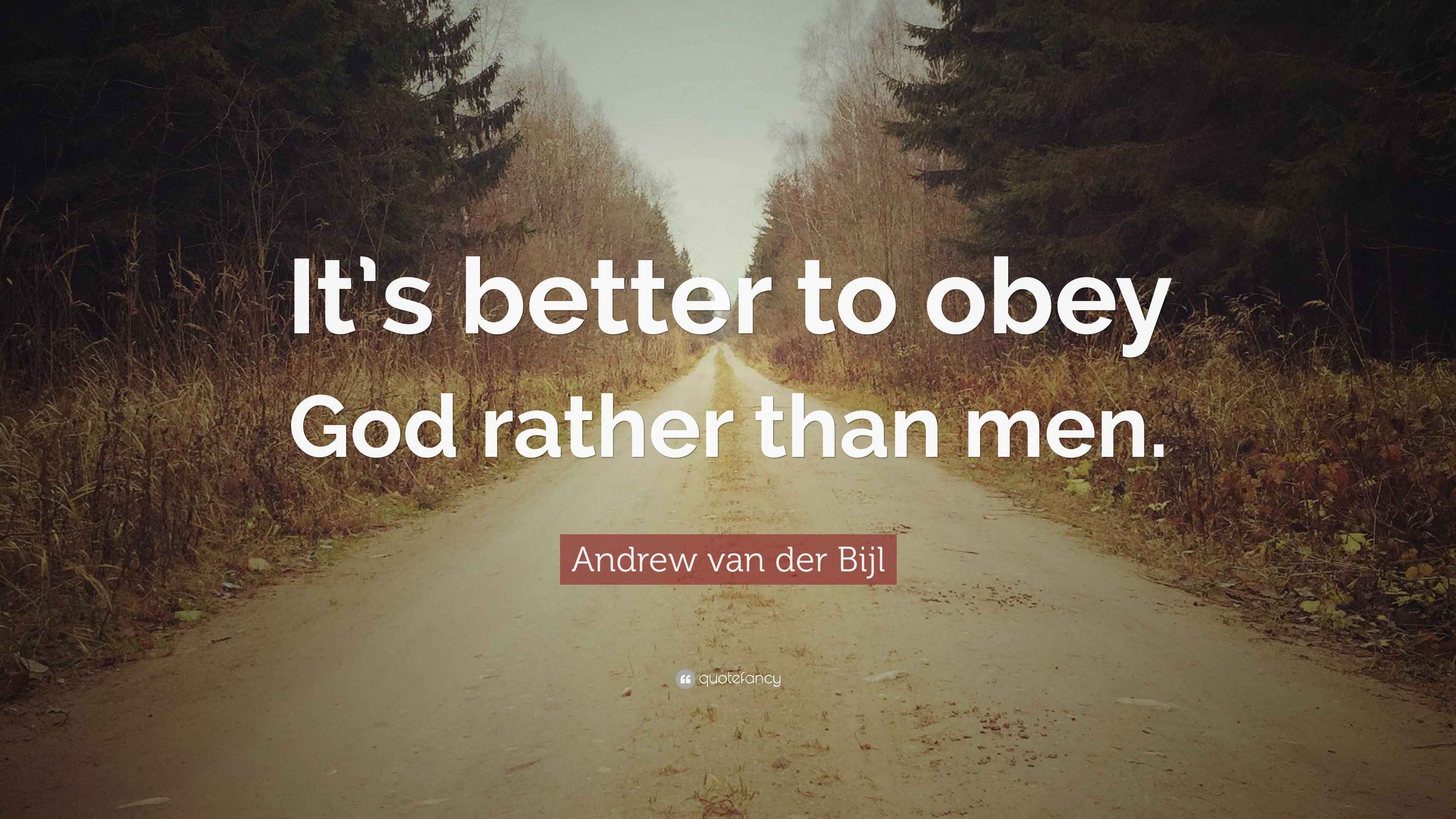 Andrew van der Bijl Quote: “It’s better to obey God rather than men.”