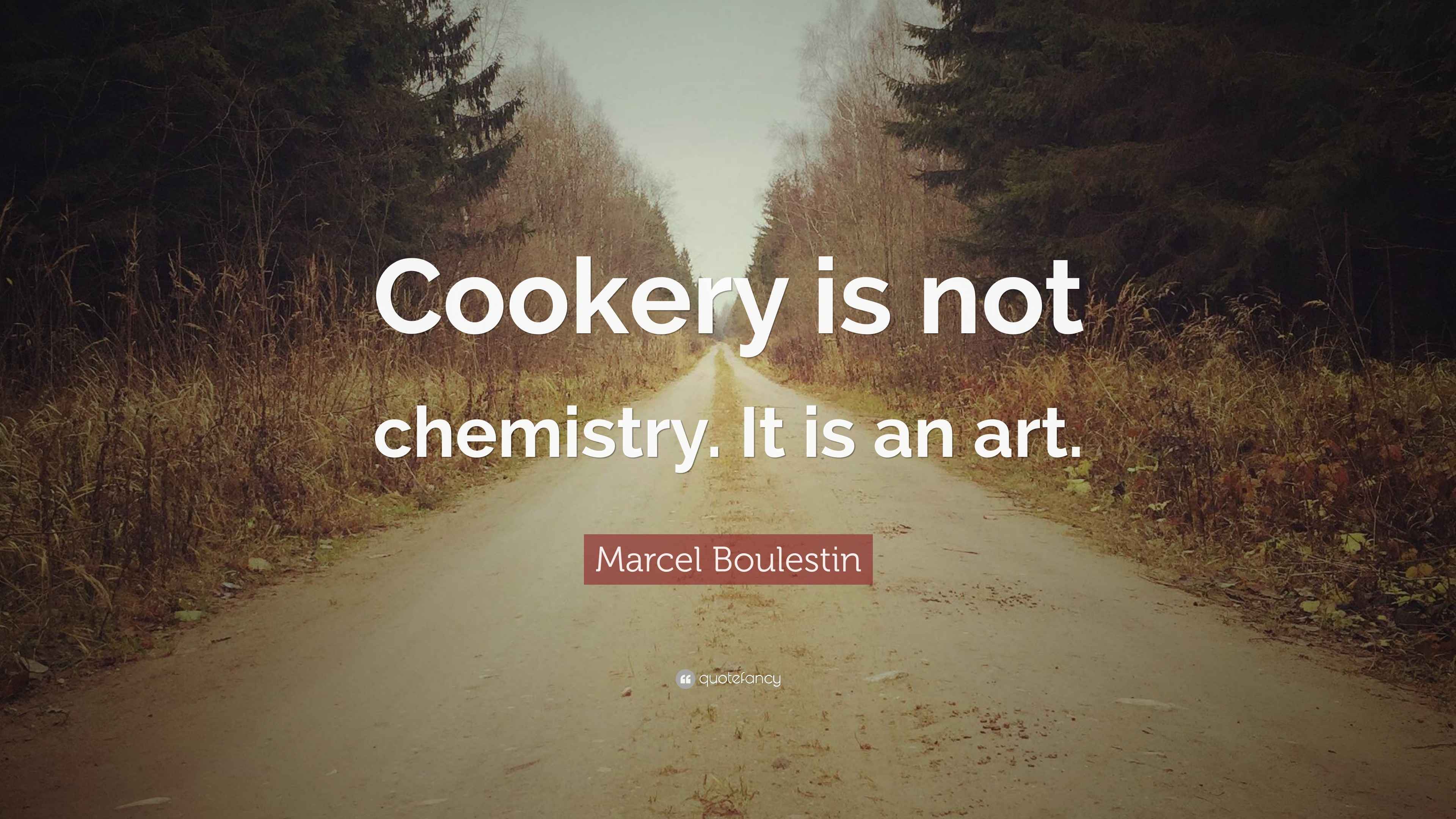 Marcel Boulestin Quote: “Cookery is not chemistry. It is an art.”