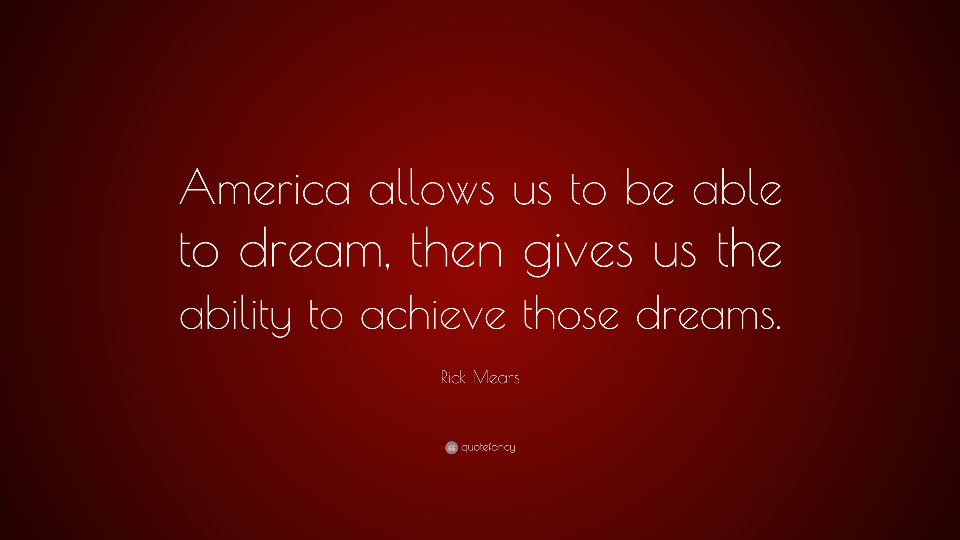 Rick Mears Quote: “America allows us to be able to dream, then gives us ...
