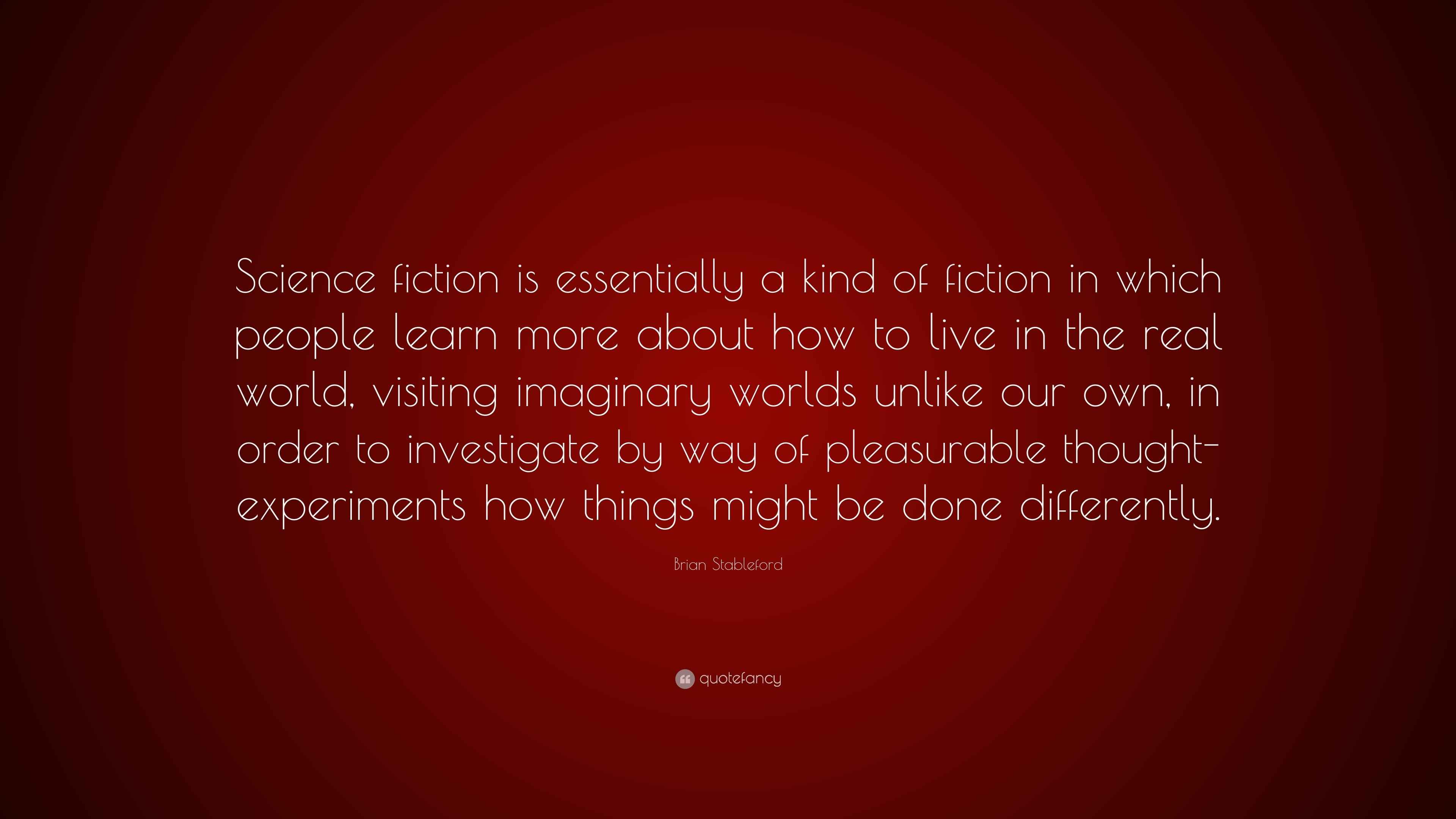 Brian Stableford Quote: “Science fiction is essentially a kind of ...