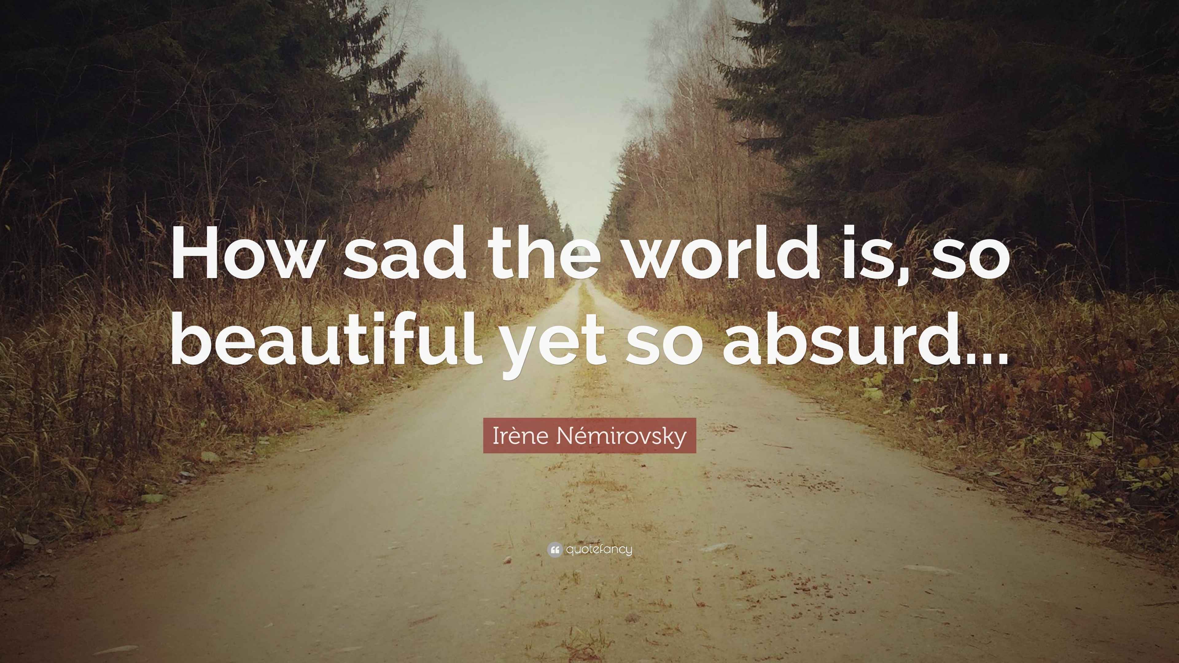 Irène Némirovsky Quote: “How sad the world is, so beautiful yet so ...