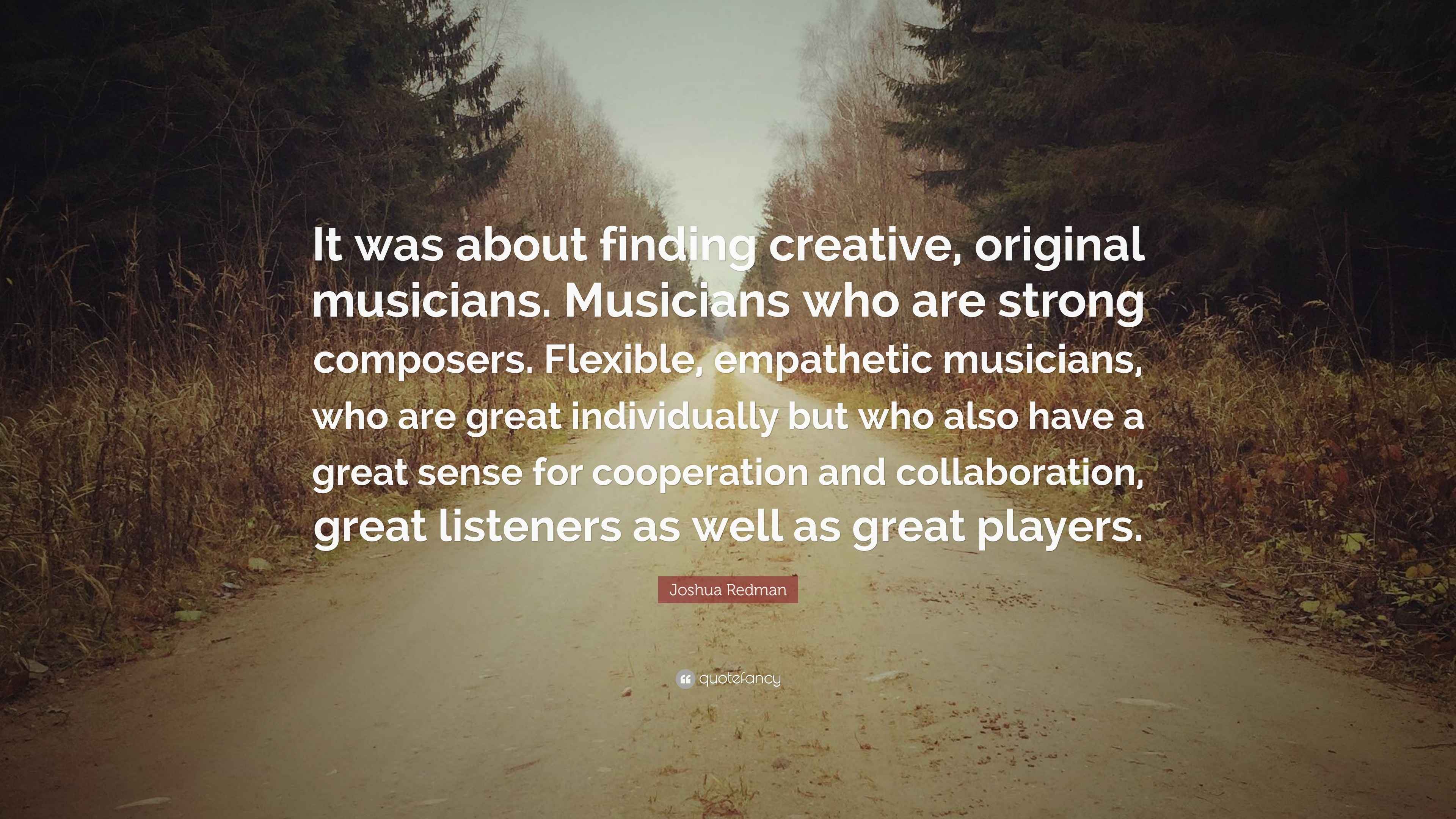 Joshua Redman Quote: “It was about finding creative, original musicians ...